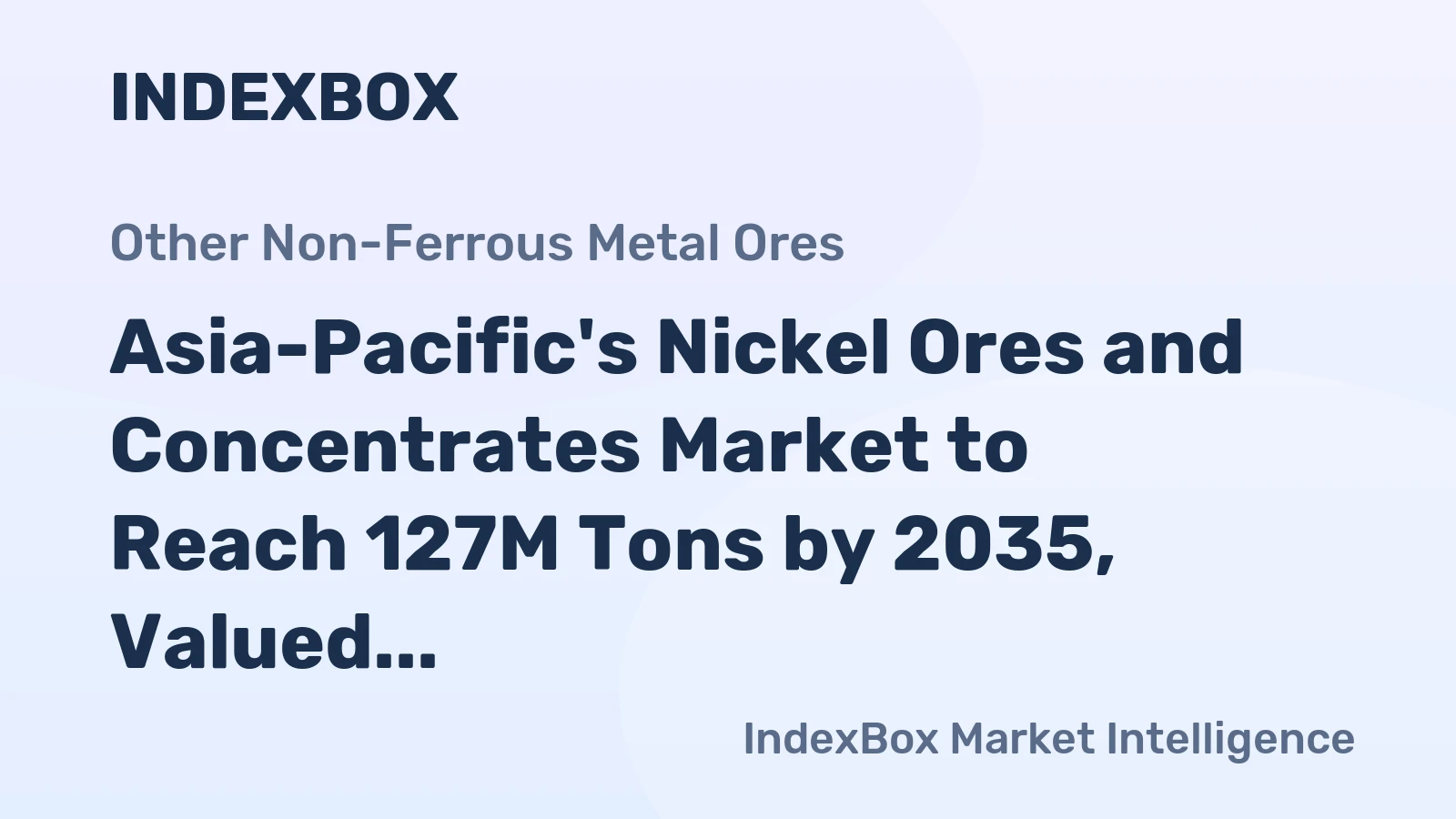 Asia-Pacific's Nickel Ores and Concentrates Market to Reach 127M Tons by 2035, Valued at $15.2B