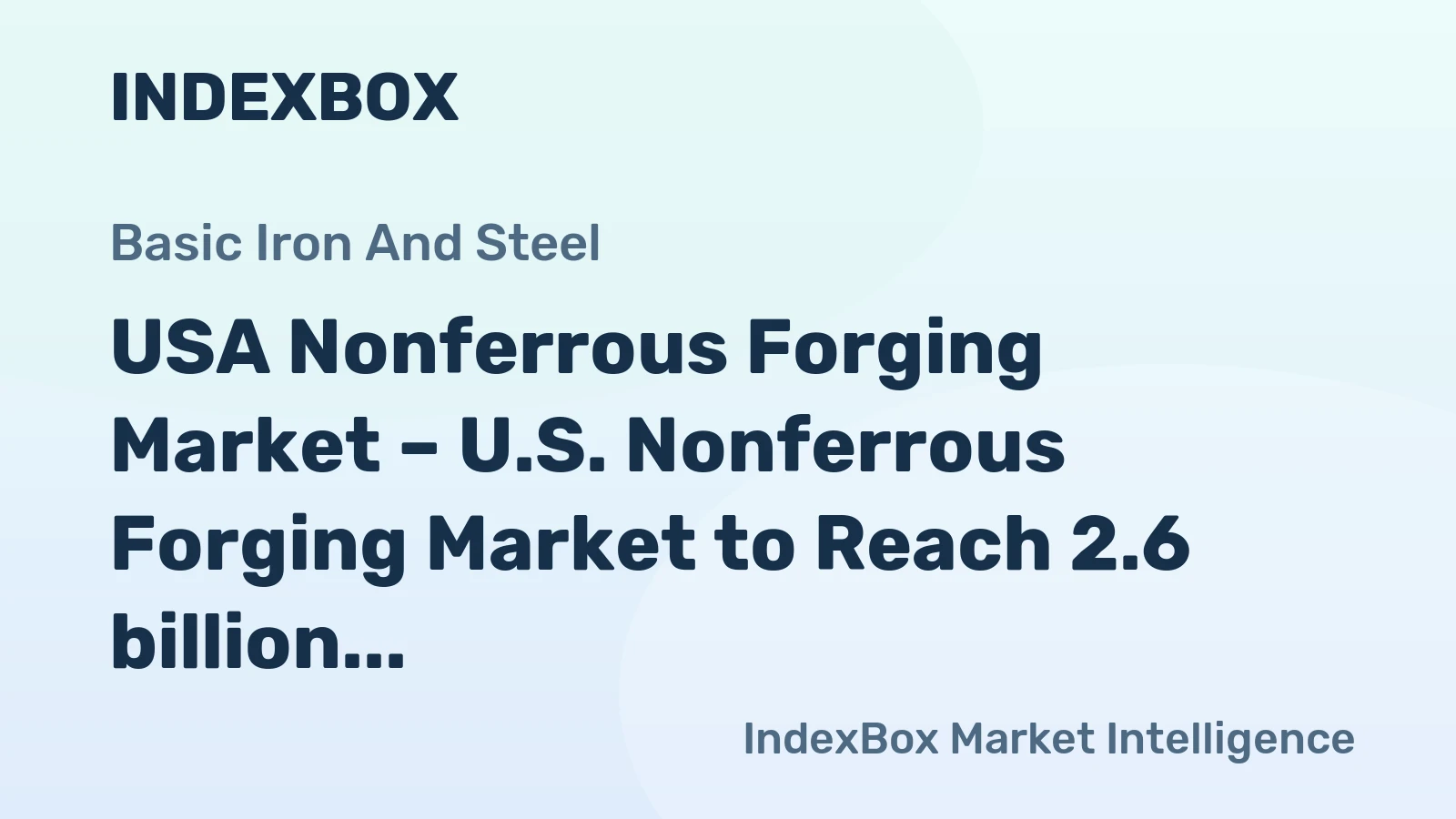 USA Nonferrous Forging Market – U.S. Nonferrous Forging Market to Reach 2.6 billion USD by 2025