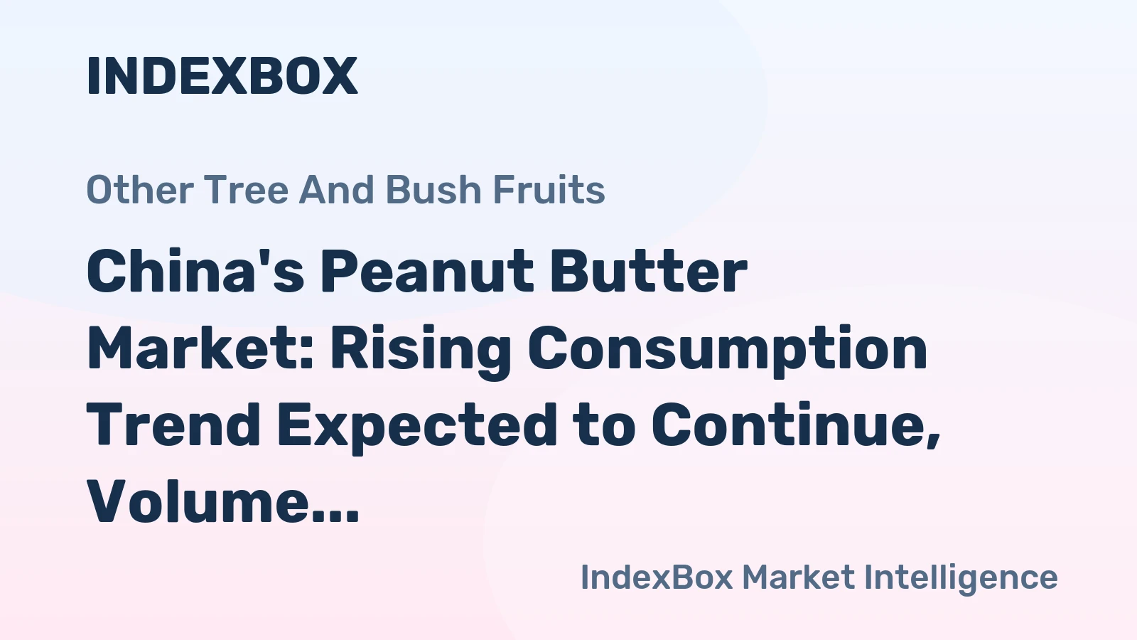 China's Peanut Butter Market: Rising Consumption Trend Expected to Continue, Volume to Reach 800K Tons and Value to Hit $1.7B by 2035