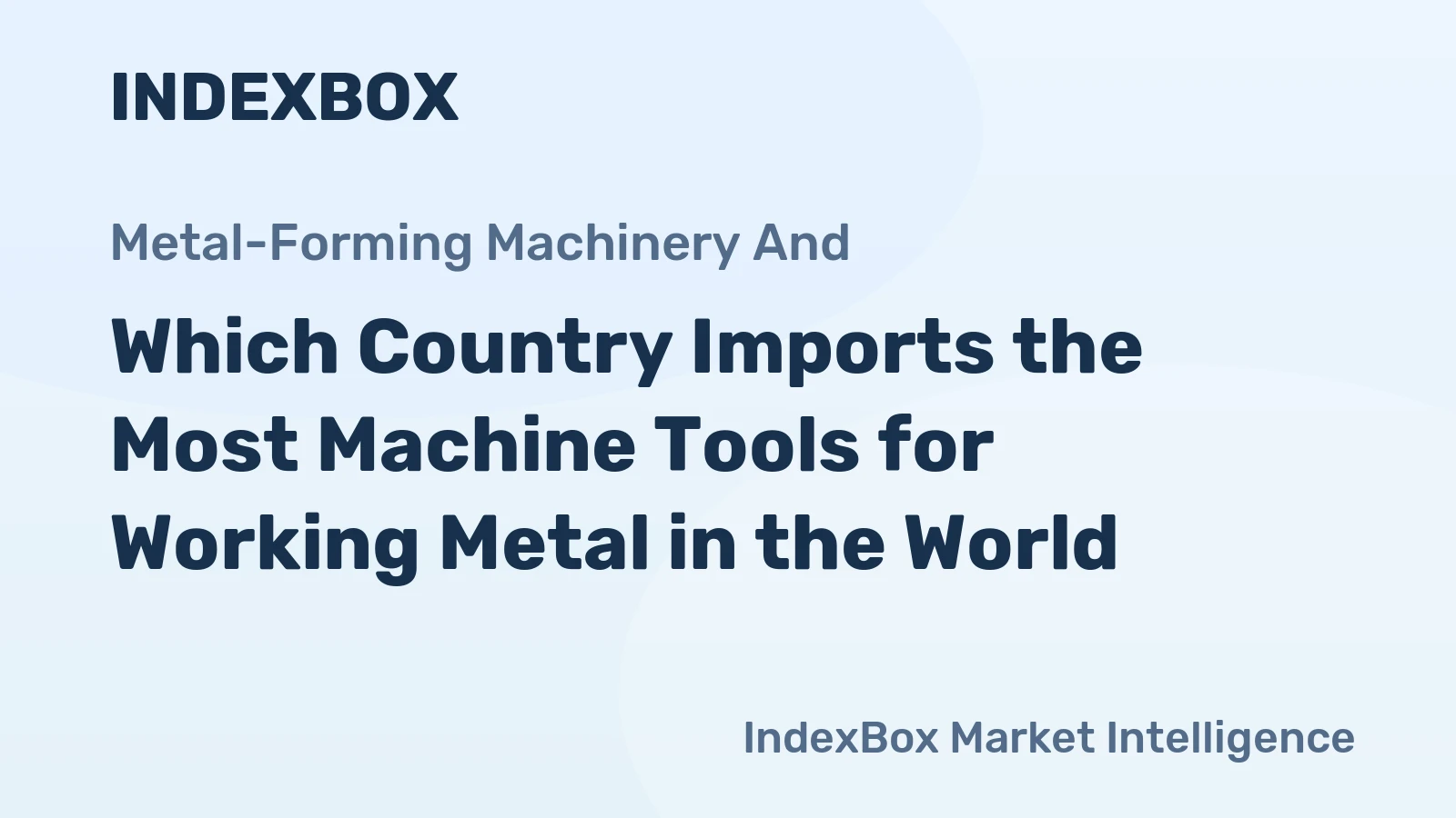 Which Country Imports the Most Machine Tools for Working Metal in the World?
