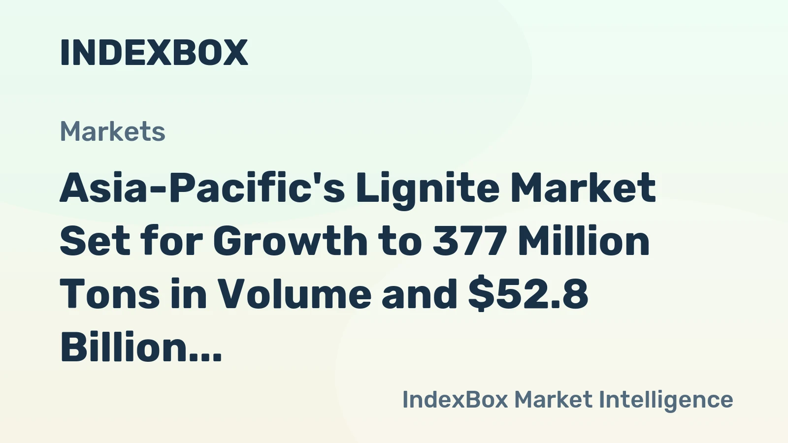 Asia-Pacific's Lignite Market Set for Growth to 377 Million Tons in Volume and $52.8 Billion in Value
