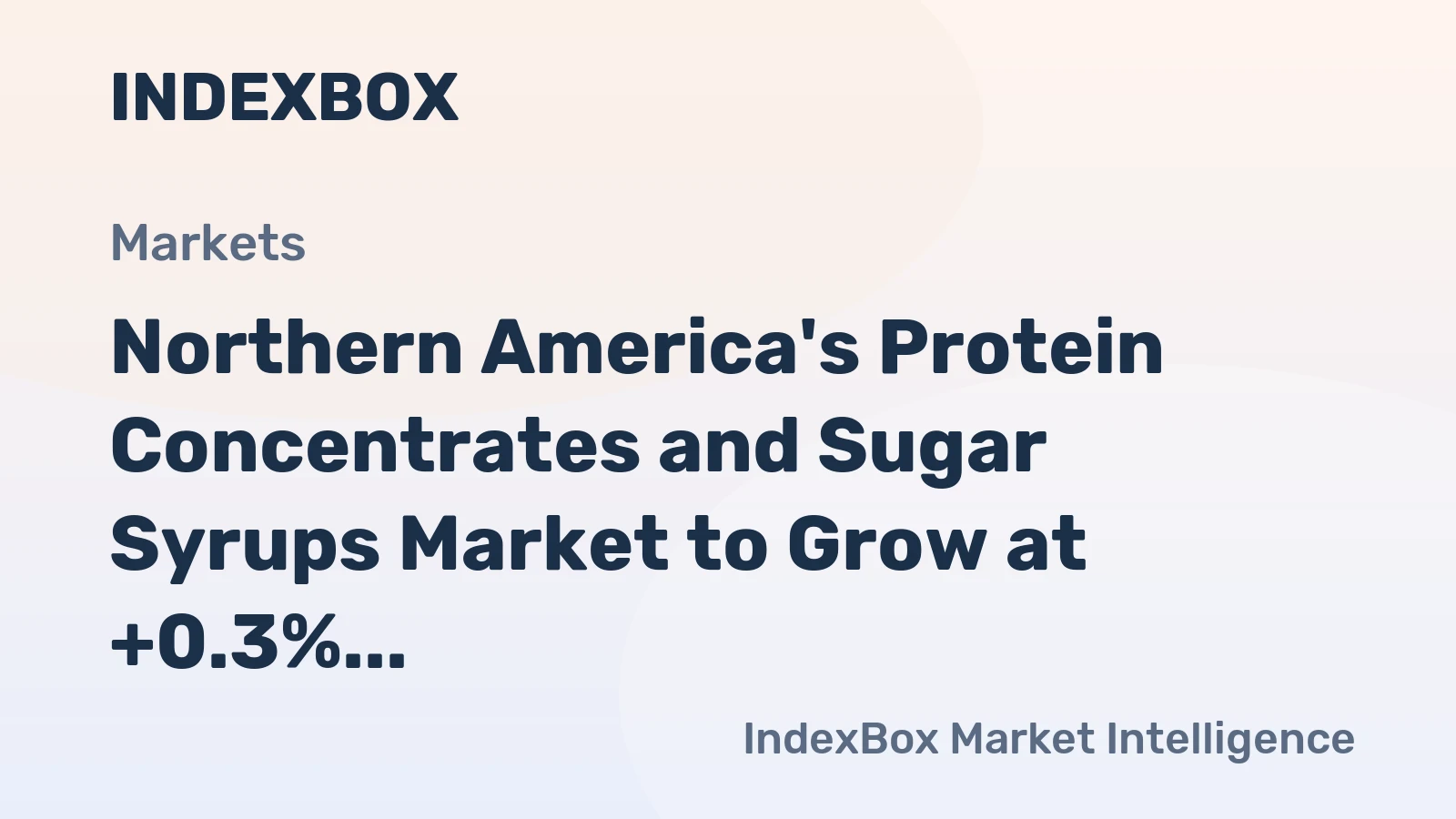 Northern America's Protein Concentrates and Sugar Syrups Market to Grow at +0.3% CAGR