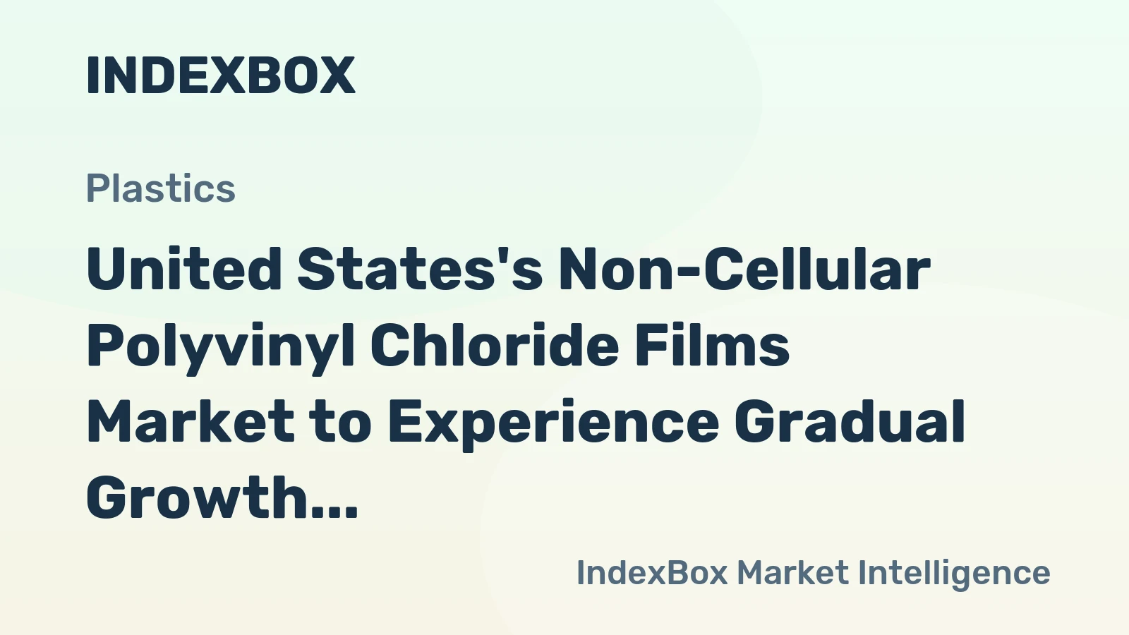 United States's Non-Cellular Polyvinyl Chloride Films Market to Experience Gradual Growth with +0.6% CAGR