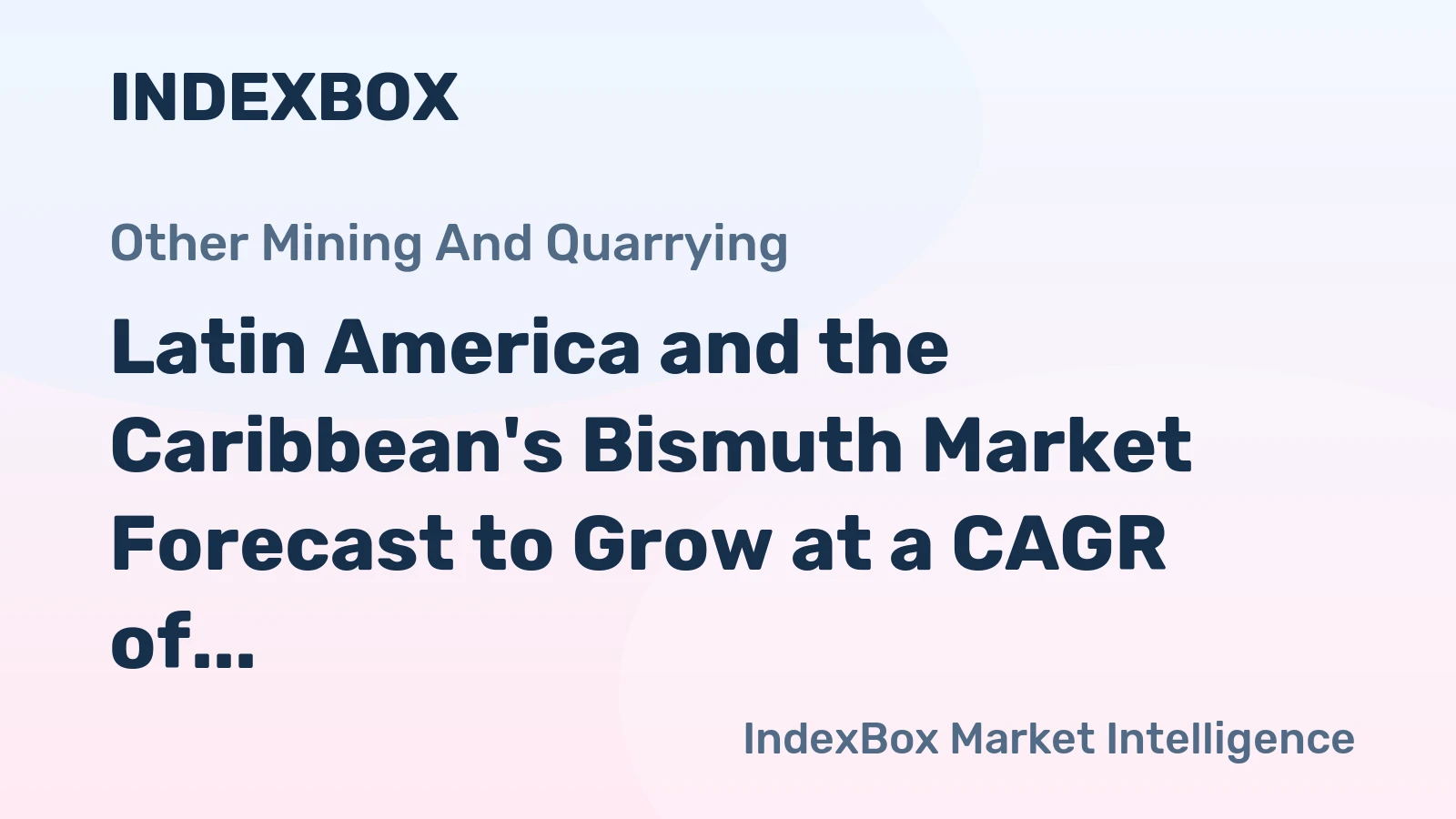 Latin America and the Caribbean's Bismuth Market Forecast to Grow at a CAGR of +2.1% Through 2035