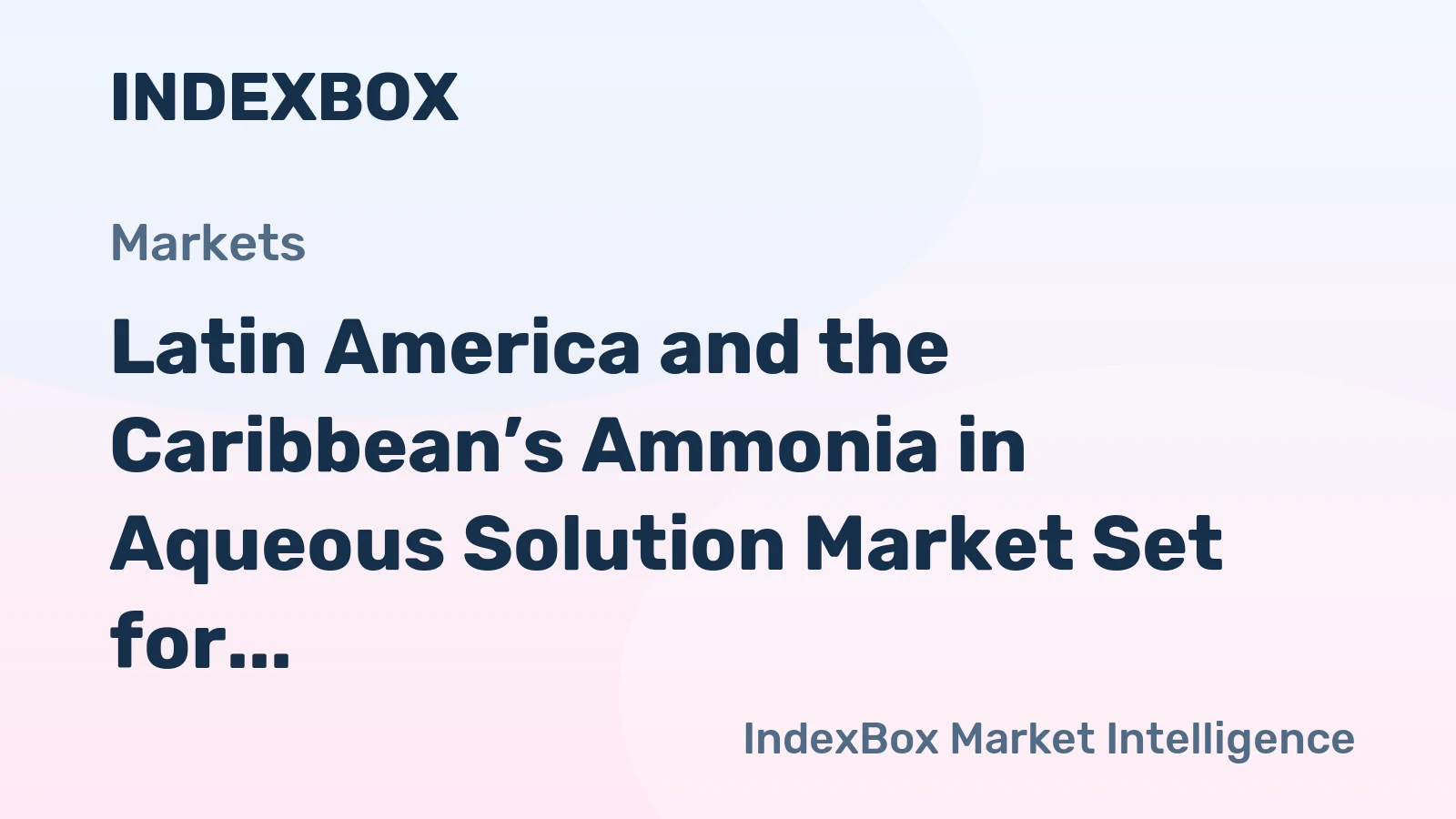 Latin America and the Caribbean’s Ammonia in Aqueous Solution Market Set for Growth to 1.2M Tons and $1.3B