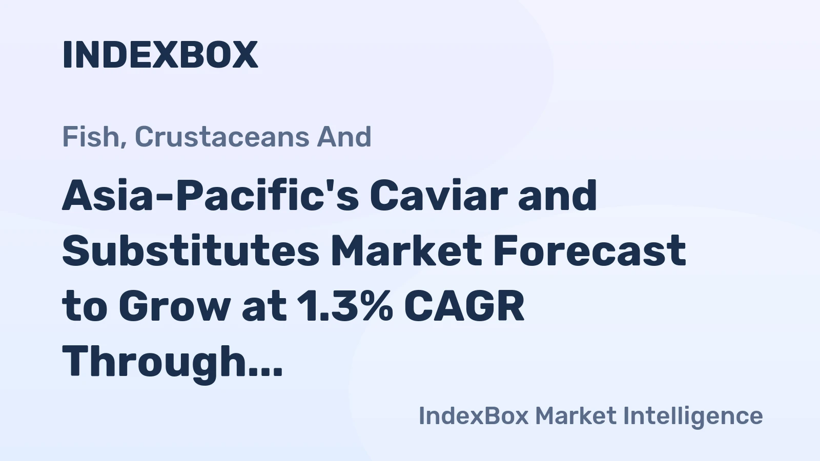 Asia-Pacific's Caviar and Substitutes Market Forecast to Grow at 1.3% CAGR Through 2035