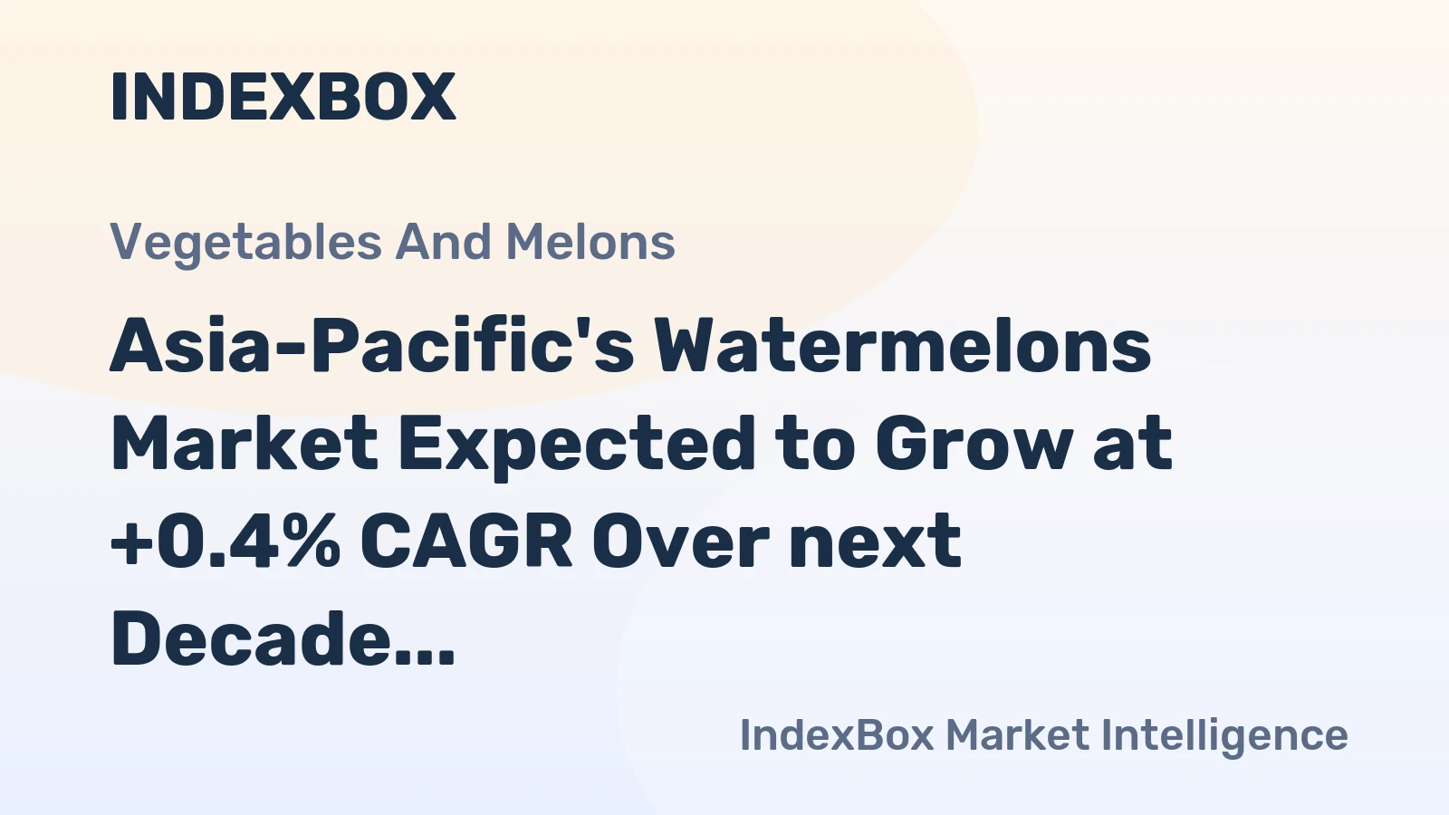 Asia-Pacific's Watermelons Market Expected to Grow at +0.4% CAGR Over next Decade
