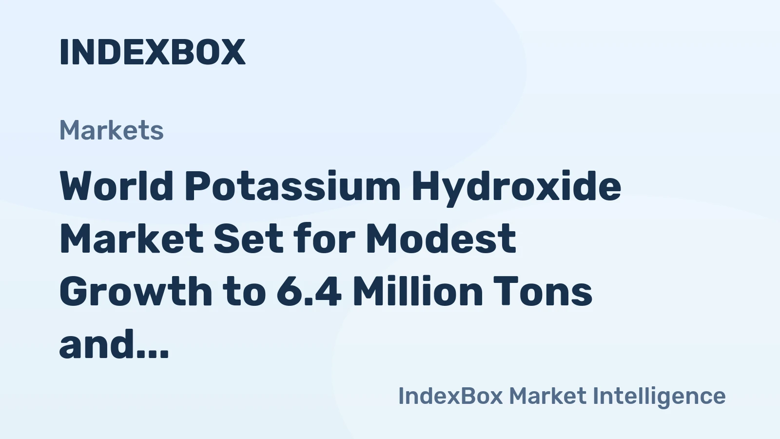 World Potassium Hydroxide Market Set for Modest Growth to 6.4 Million Tons and $7.2 Billion