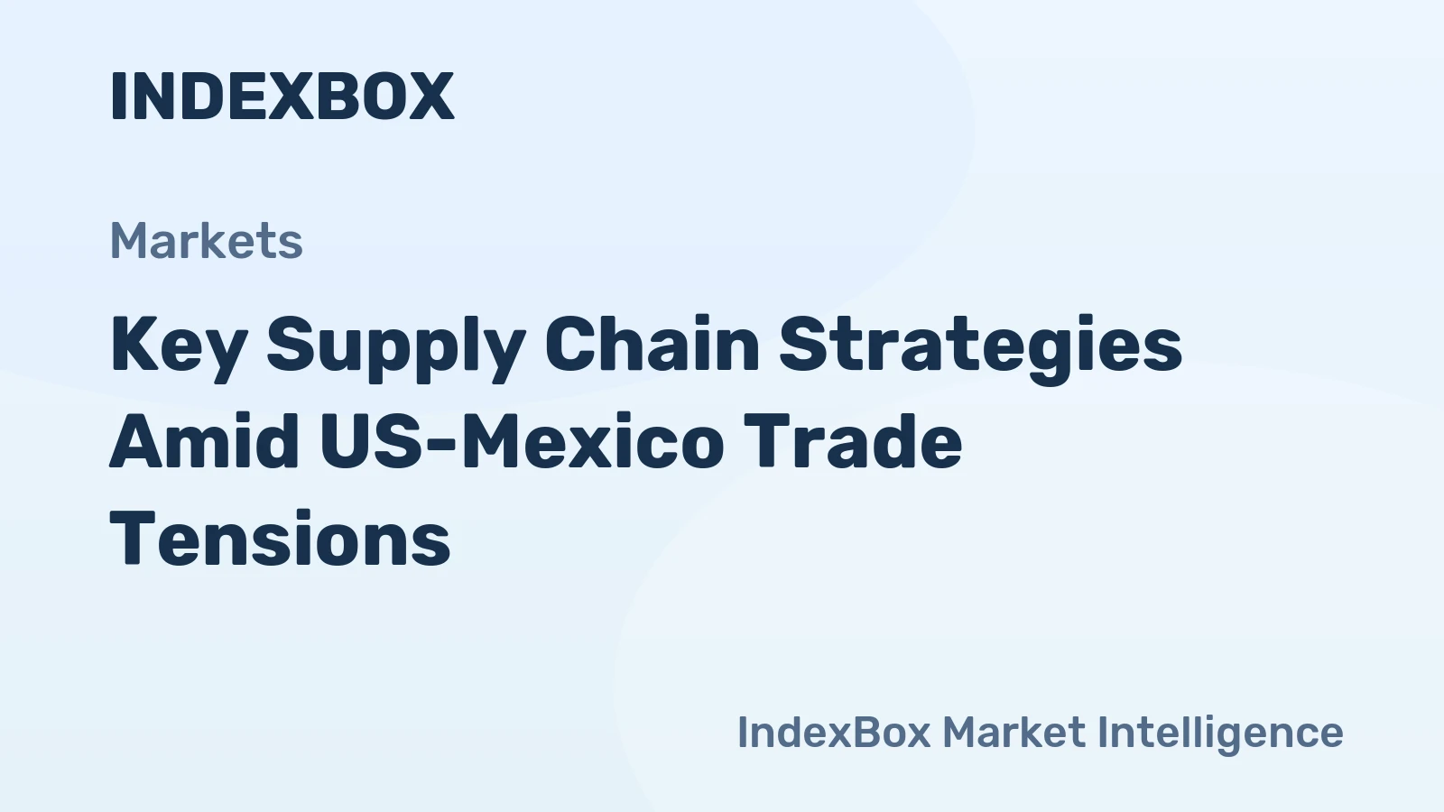 Key Supply Chain Strategies Amid US-Mexico Trade Tensions