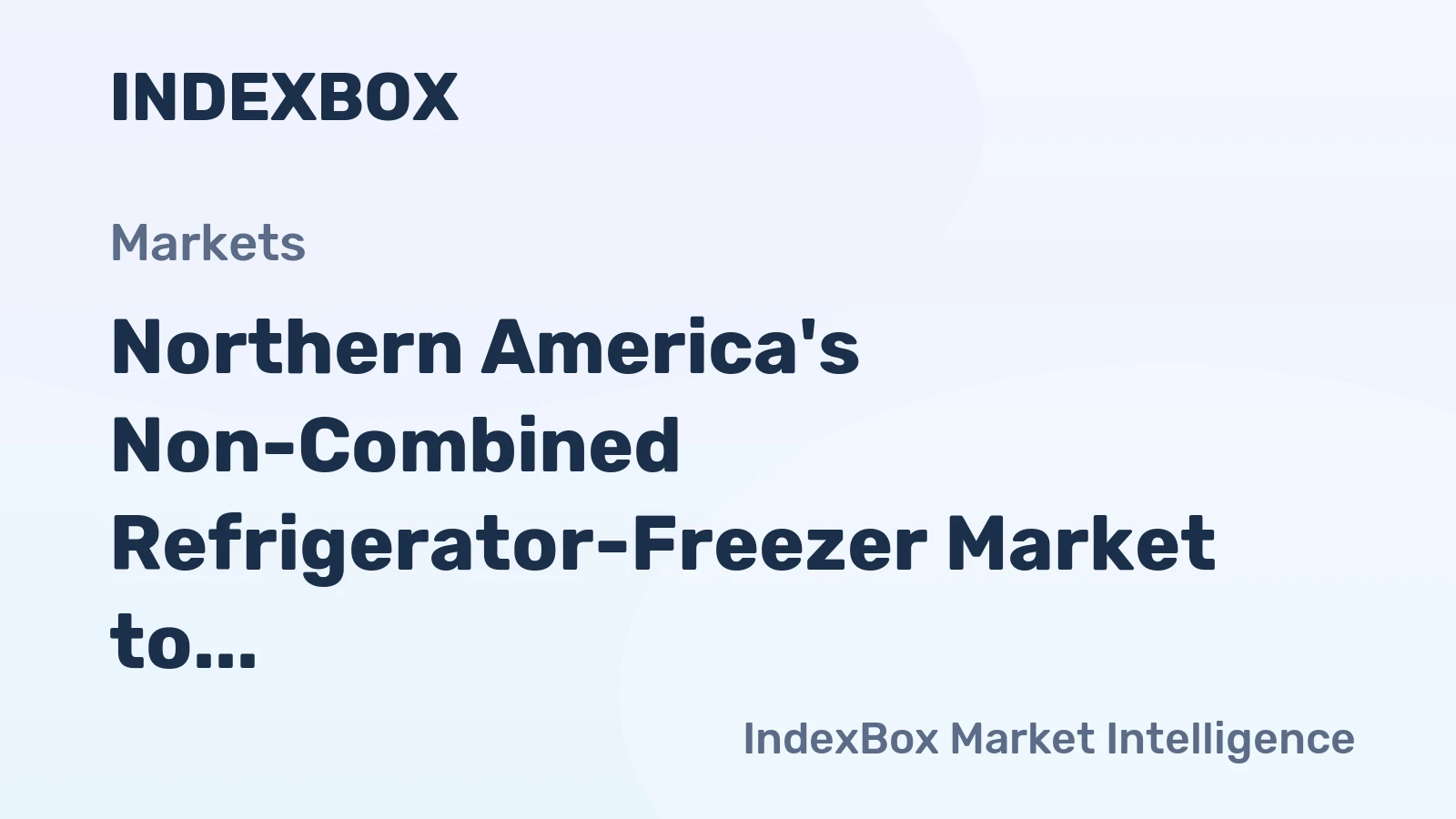Northern America's Non-Combined Refrigerator-Freezer Market to Grow at CAGR of +1.8% to $11.8B by 2035