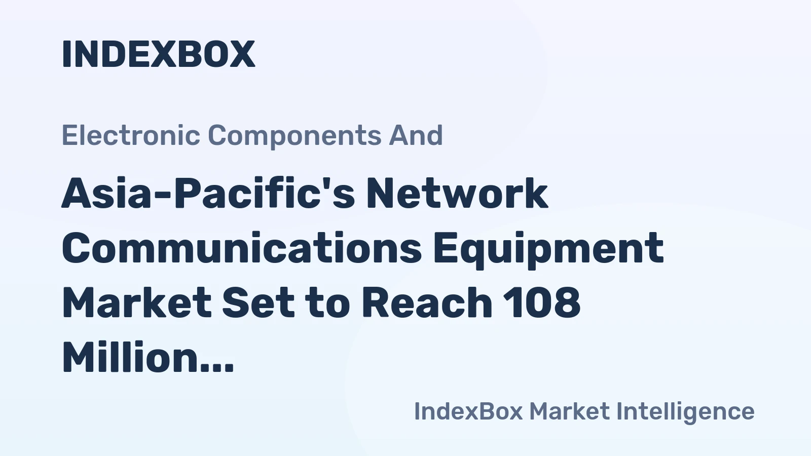 Asia-Pacific's Network Communications Equipment Market Set to Reach 108 Million Units and $21.5 Billion
