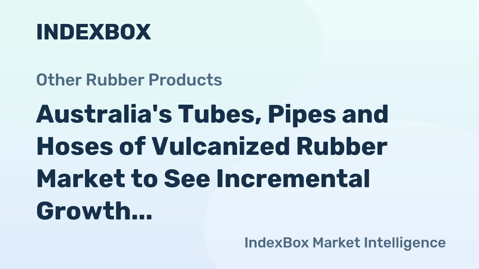Australia's Tubes, Pipes and Hoses of Vulcanized Rubber Market to See Incremental Growth Reaching 50K Tons by 2035, Valued at $539M