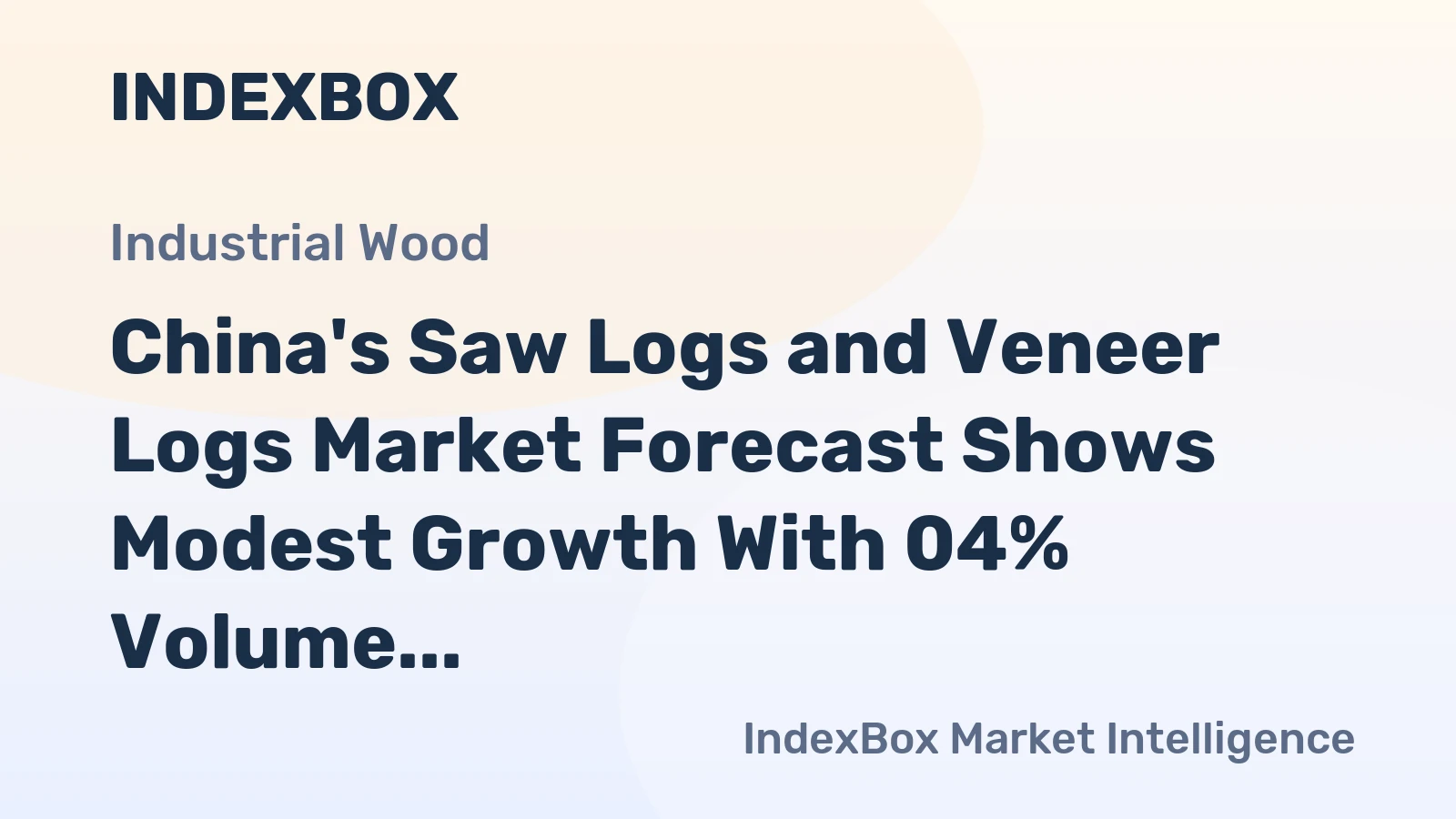 China's Saw Logs and Veneer Logs Market Forecast Shows Modest Growth With 04% Volume CAGR