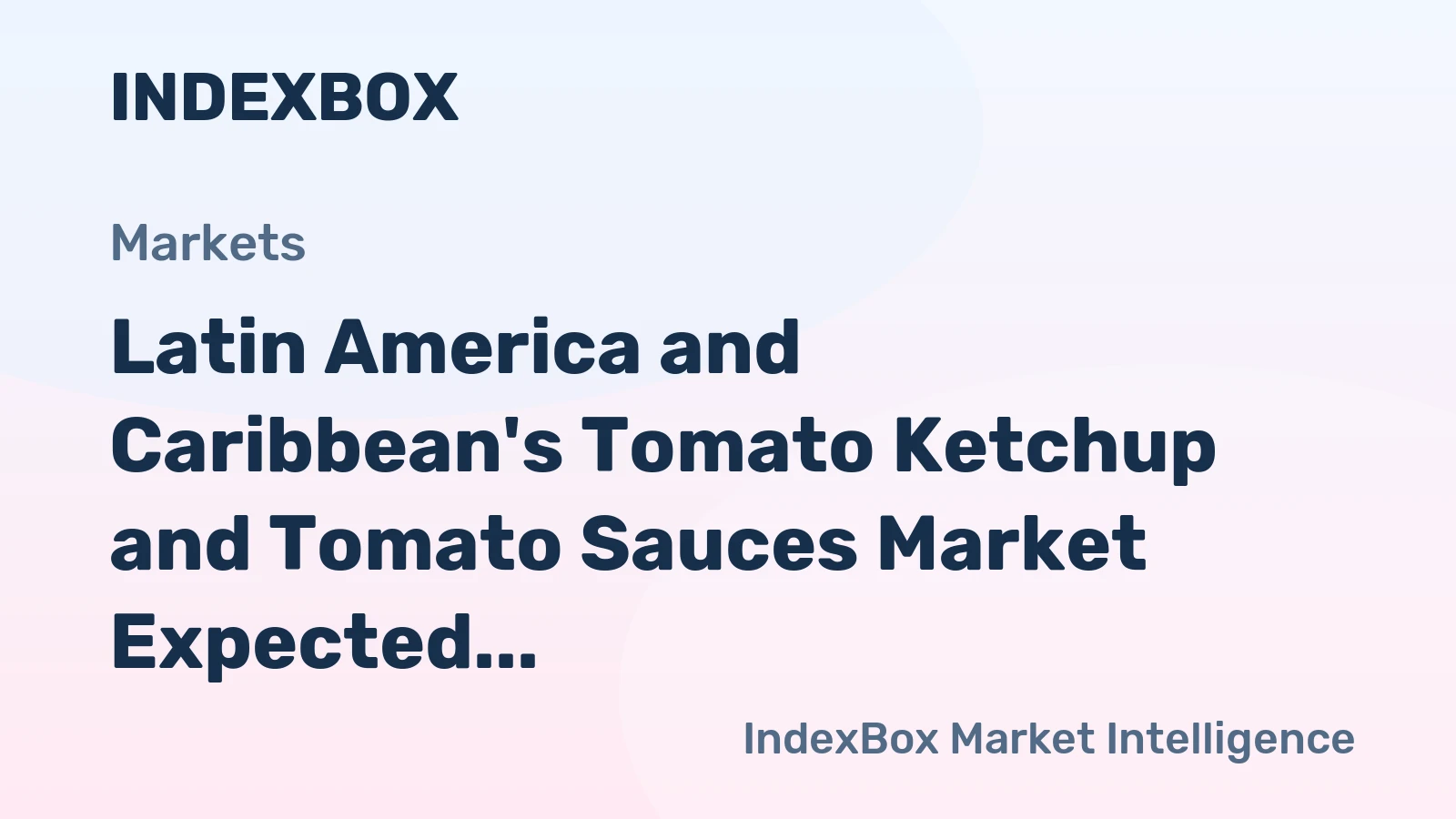 Latin America and Caribbean's Tomato Ketchup and Tomato Sauces Market Expected to Reach 1.9M Tons in Volume and $3.1B in Value by 2035