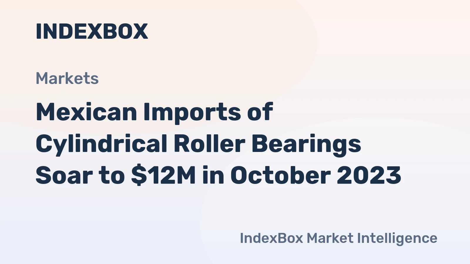 Mexican Imports of Cylindrical Roller Bearings Soar to $12M in October 2023