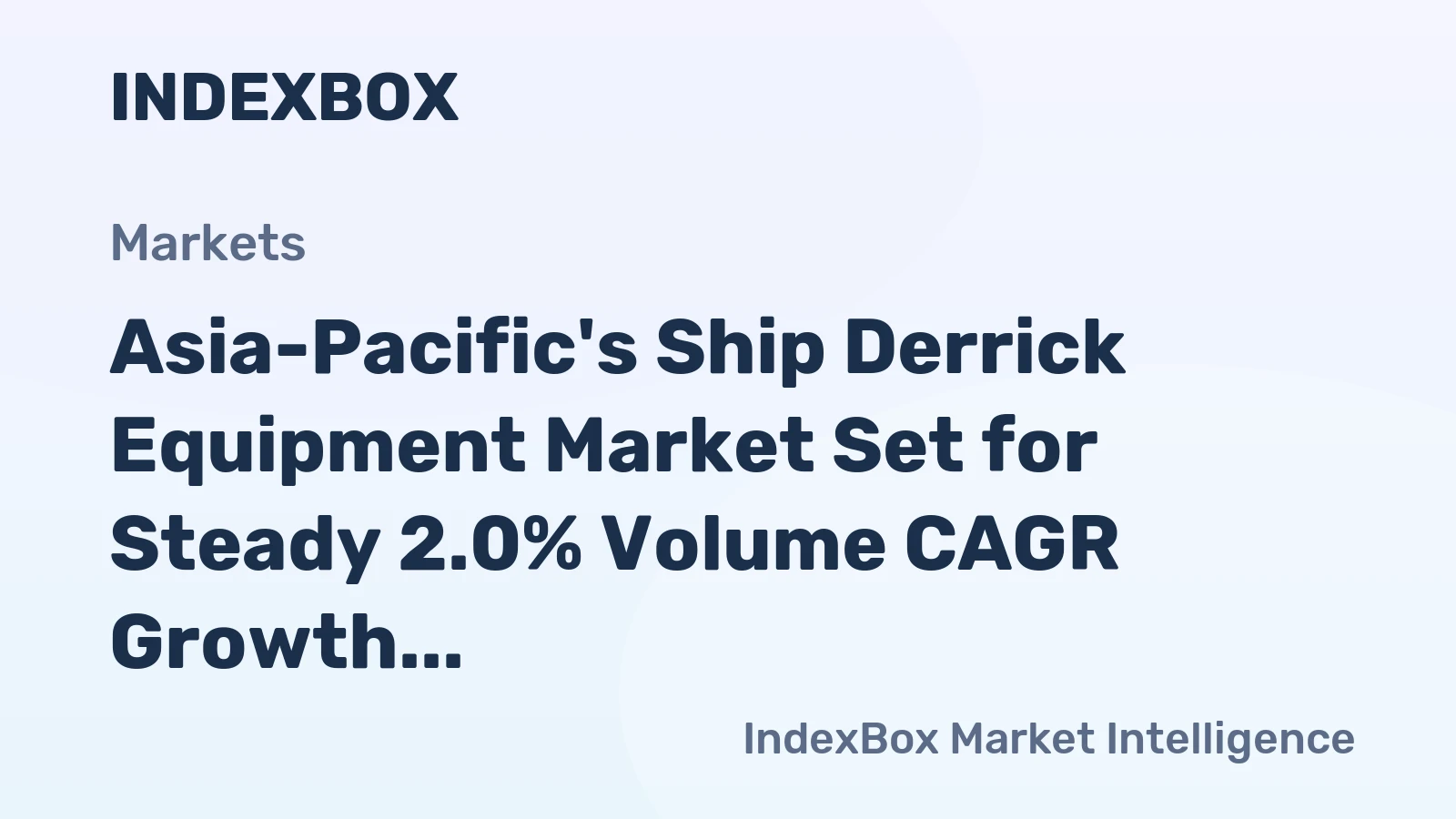 Asia-Pacific's Ship Derrick Equipment Market Set for Steady 2.0% Volume CAGR Growth