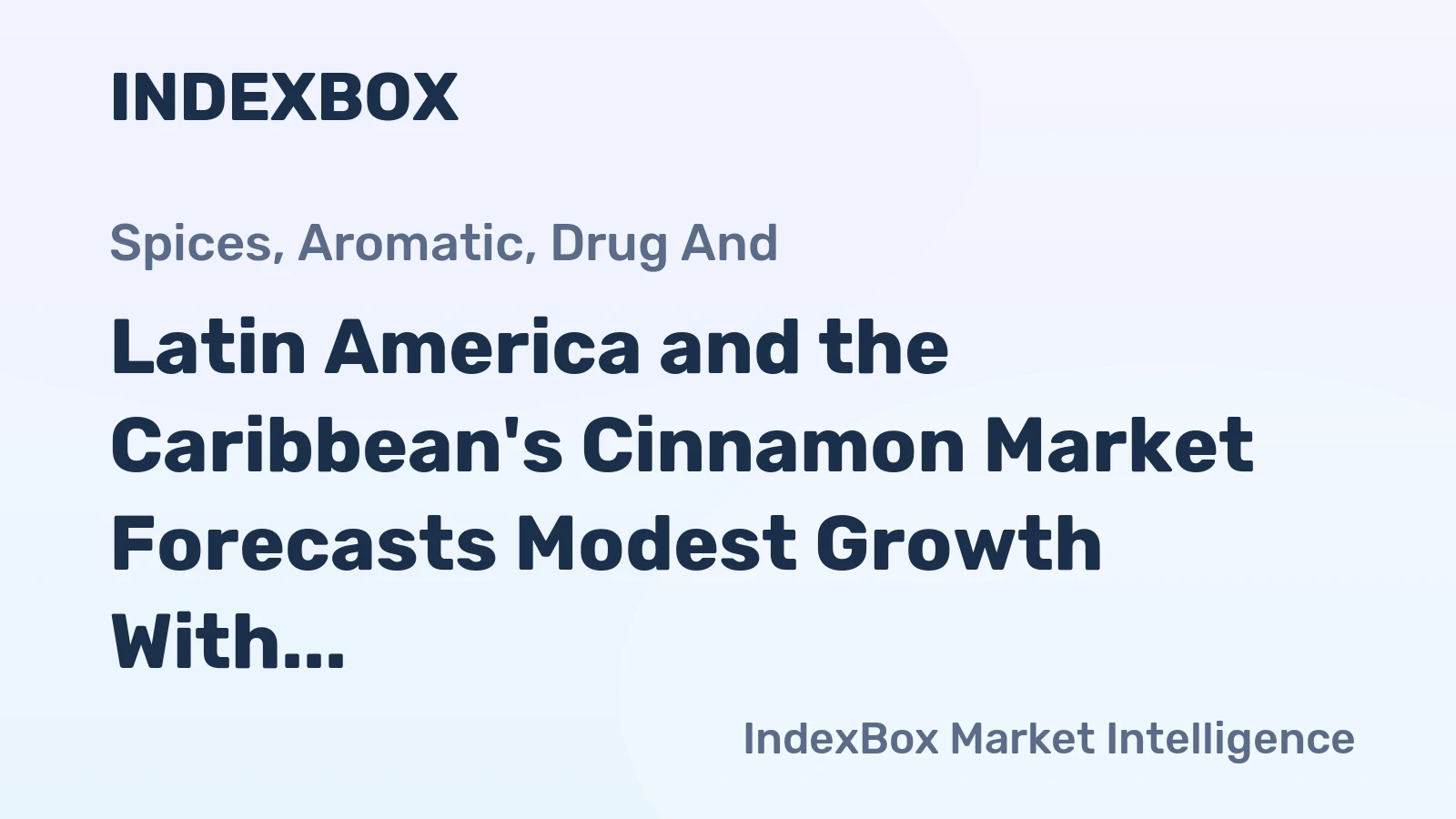 Latin America and the Caribbean's Cinnamon Market Forecasts Modest Growth With a +0.6% Value CAGR