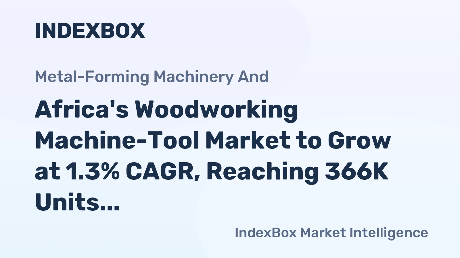 Africa's Woodworking Machine-Tool Market to Grow at 1.3% CAGR, Reaching 366K Units by 2035