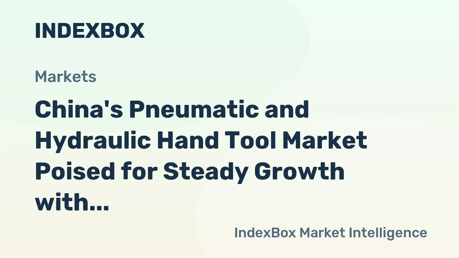 China's Pneumatic and Hydraulic Hand Tool Market Poised for Steady Growth with a 2.7% CAGR in Value
