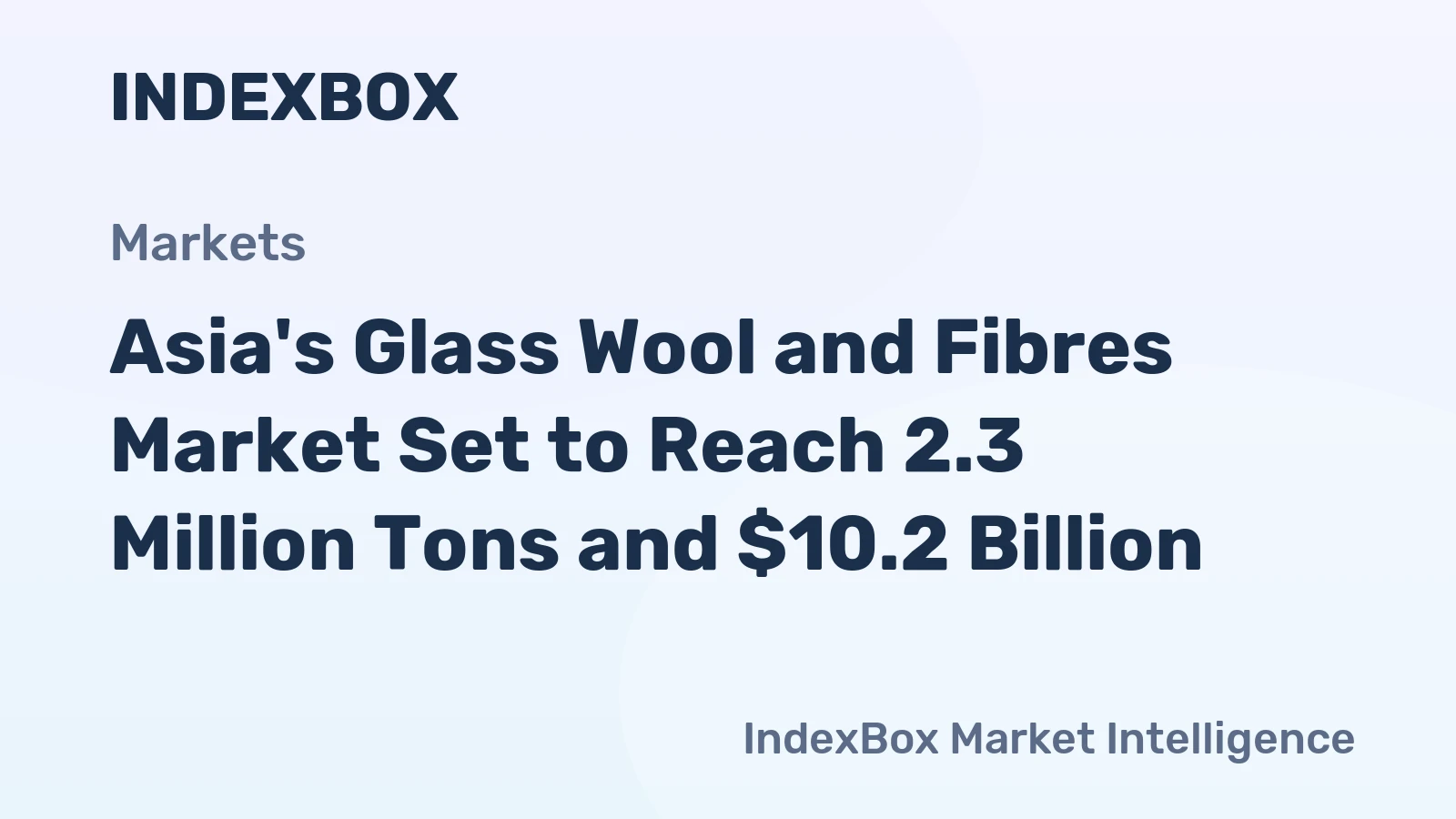 Asia's Glass Wool and Fibres Market Set to Reach 2.3 Million Tons and $10.2 Billion