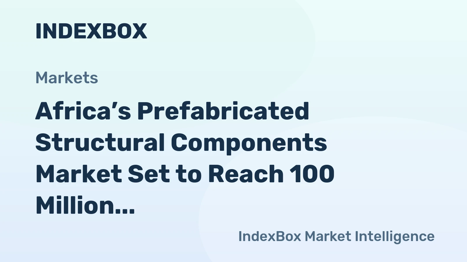 Africa’s Prefabricated Structural Components Market Set to Reach 100 Million Tons and $42.4 Billion