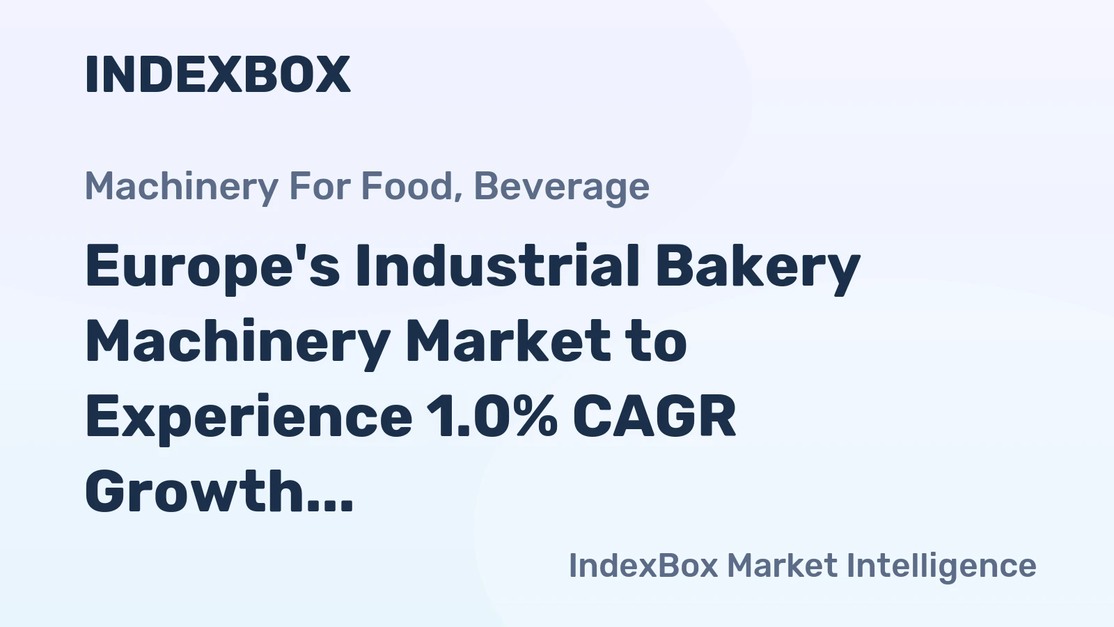 Europe's Industrial Bakery Machinery Market to Experience 1.0% CAGR Growth Over Next Decade