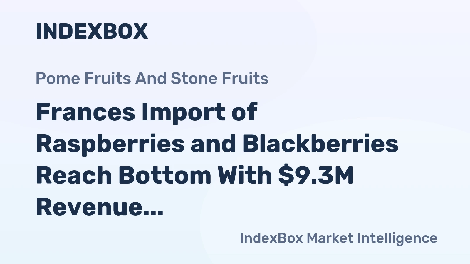 Frances Import of Raspberries and Blackberries Reach Bottom With $9.3M Revenue in July 2023