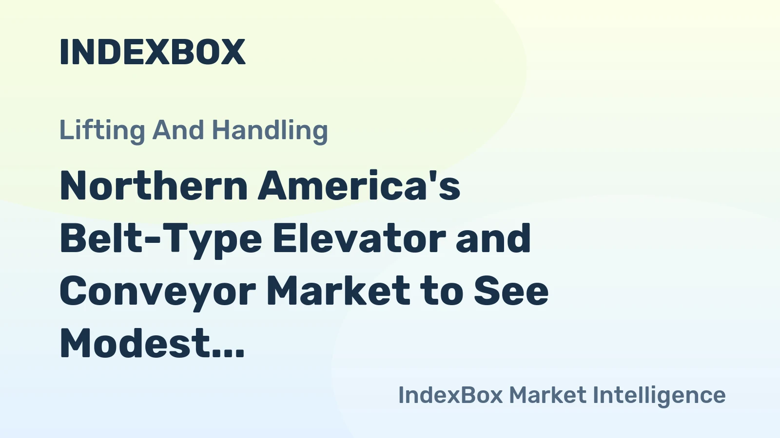 Northern America's Belt-Type Elevator and Conveyor Market to See Modest Volume Growth and Stronger Value Expansion