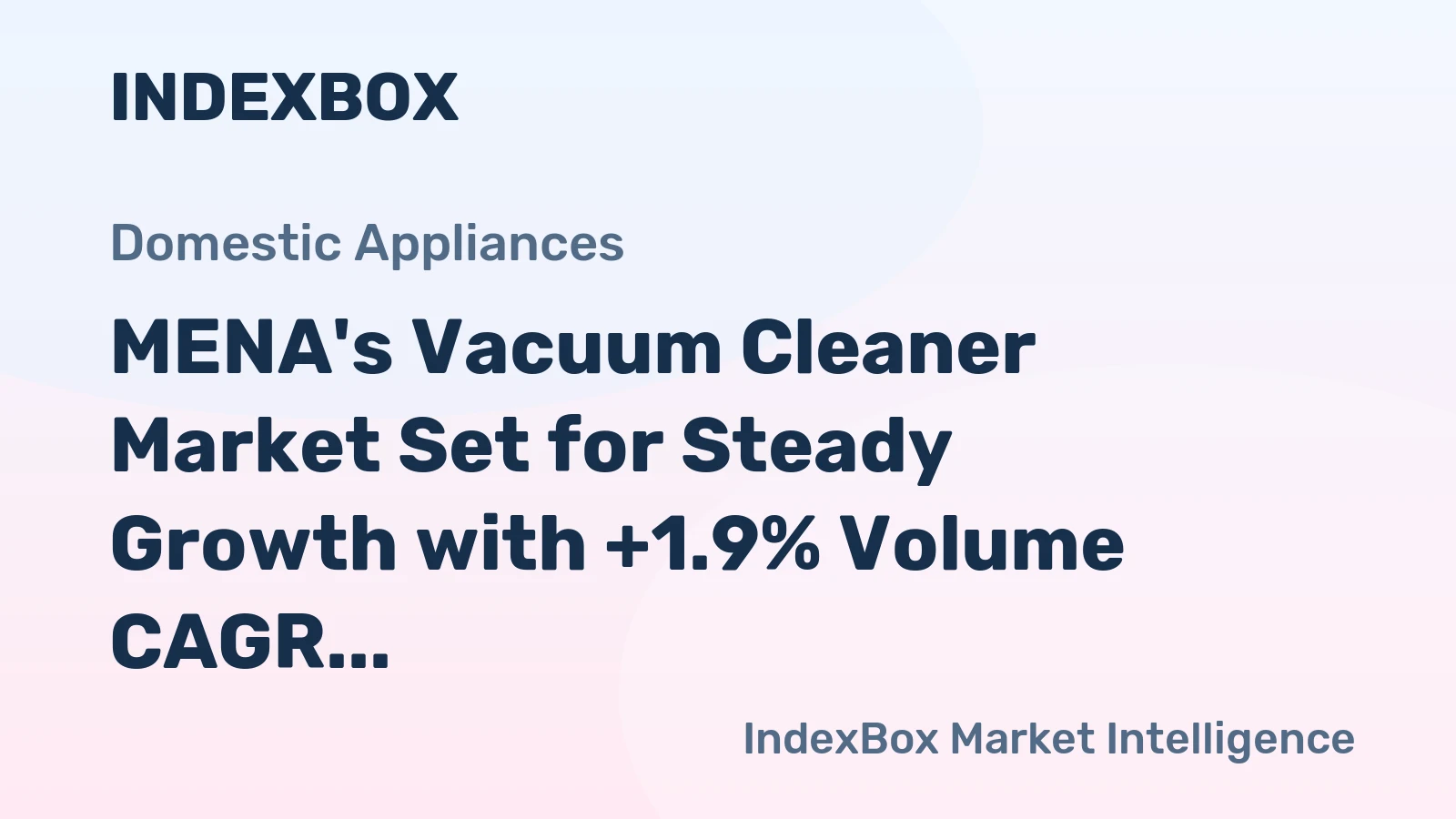 MENA's Vacuum Cleaner Market Set for Steady Growth with +1.9% Volume CAGR Through 2035