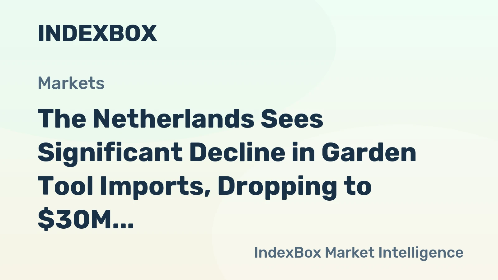 The Netherlands Sees Significant Decline in Garden Tool Imports, Dropping to $30M in 2023
