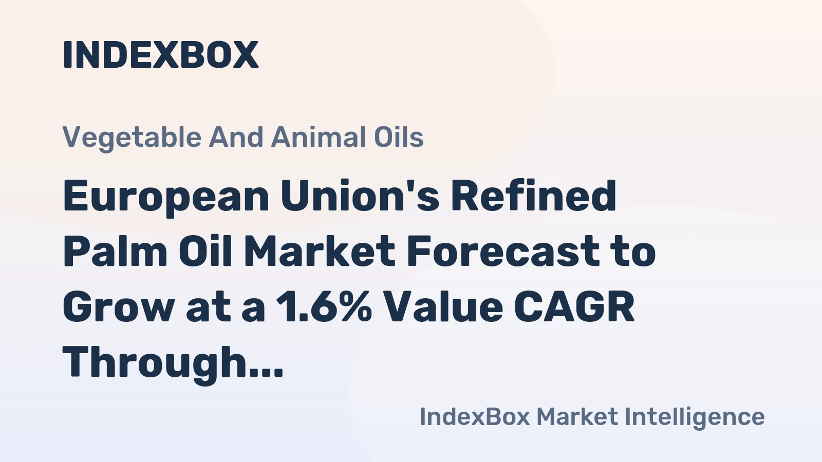 European Union's Refined Palm Oil Market Forecast to Grow at a 1.6% Value CAGR Through 2035