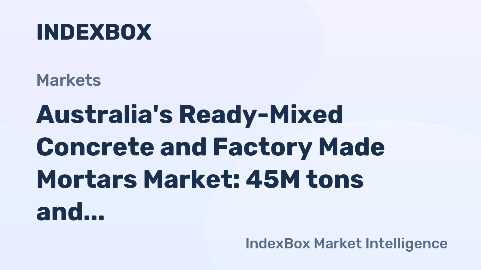 Australia's Ready-Mixed Concrete and Factory Made Mortars Market: 45M tons and $51.5B Forecasted by 2035