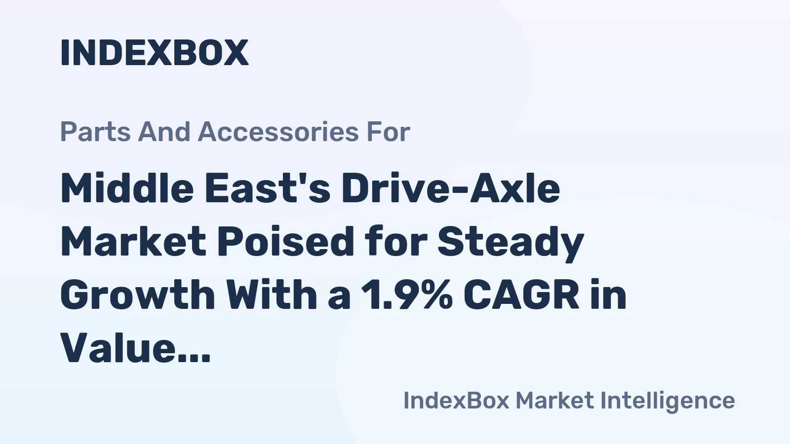 Middle East's Drive-Axle Market Poised for Steady Growth With a 1.9% CAGR in Value