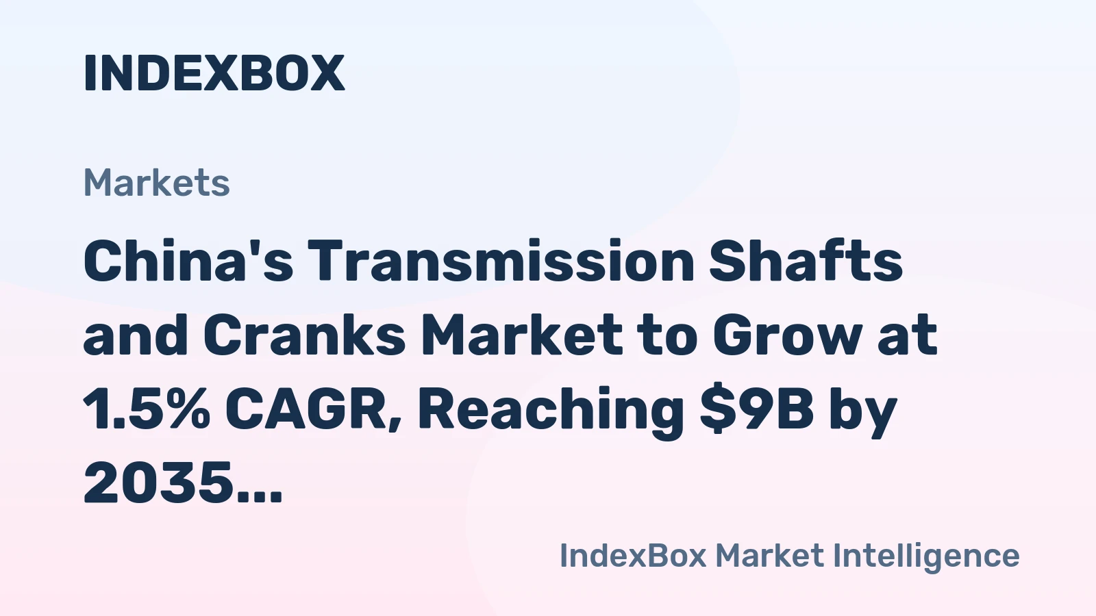 China's Transmission Shafts and Cranks Market to Grow at 1.5% CAGR, Reaching $9B by 2035