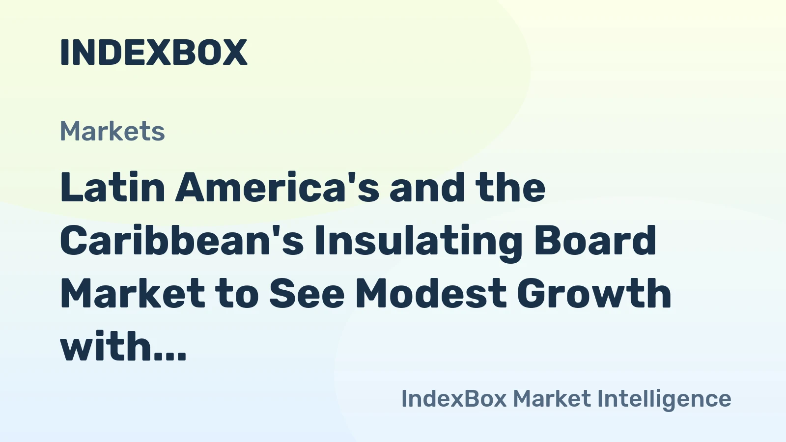 Latin America's and the Caribbean's Insulating Board Market to See Modest Growth with a +0.2% Volume CAGR