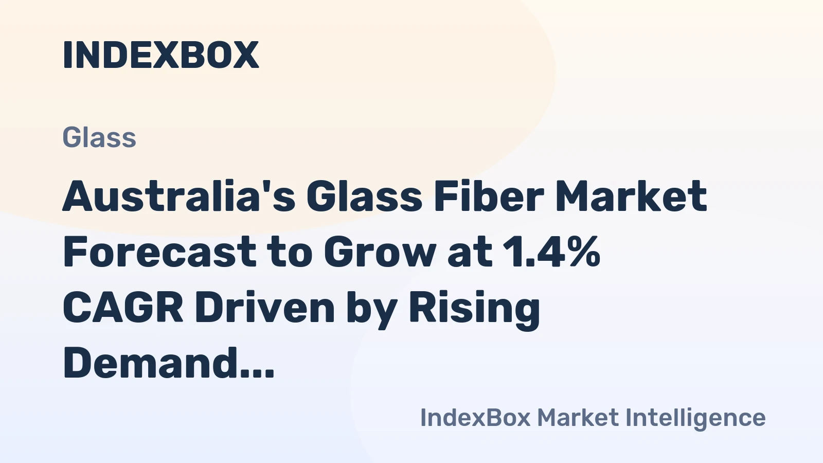 Australia's Glass Fiber Market Forecast to Grow at 1.4% CAGR Driven by Rising Demand