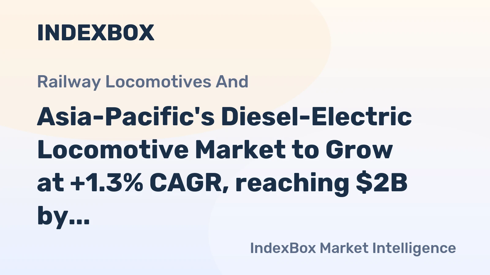 Asia-Pacific's Diesel-Electric Locomotive Market to Grow at +1.3% CAGR, reaching $2B by 2035