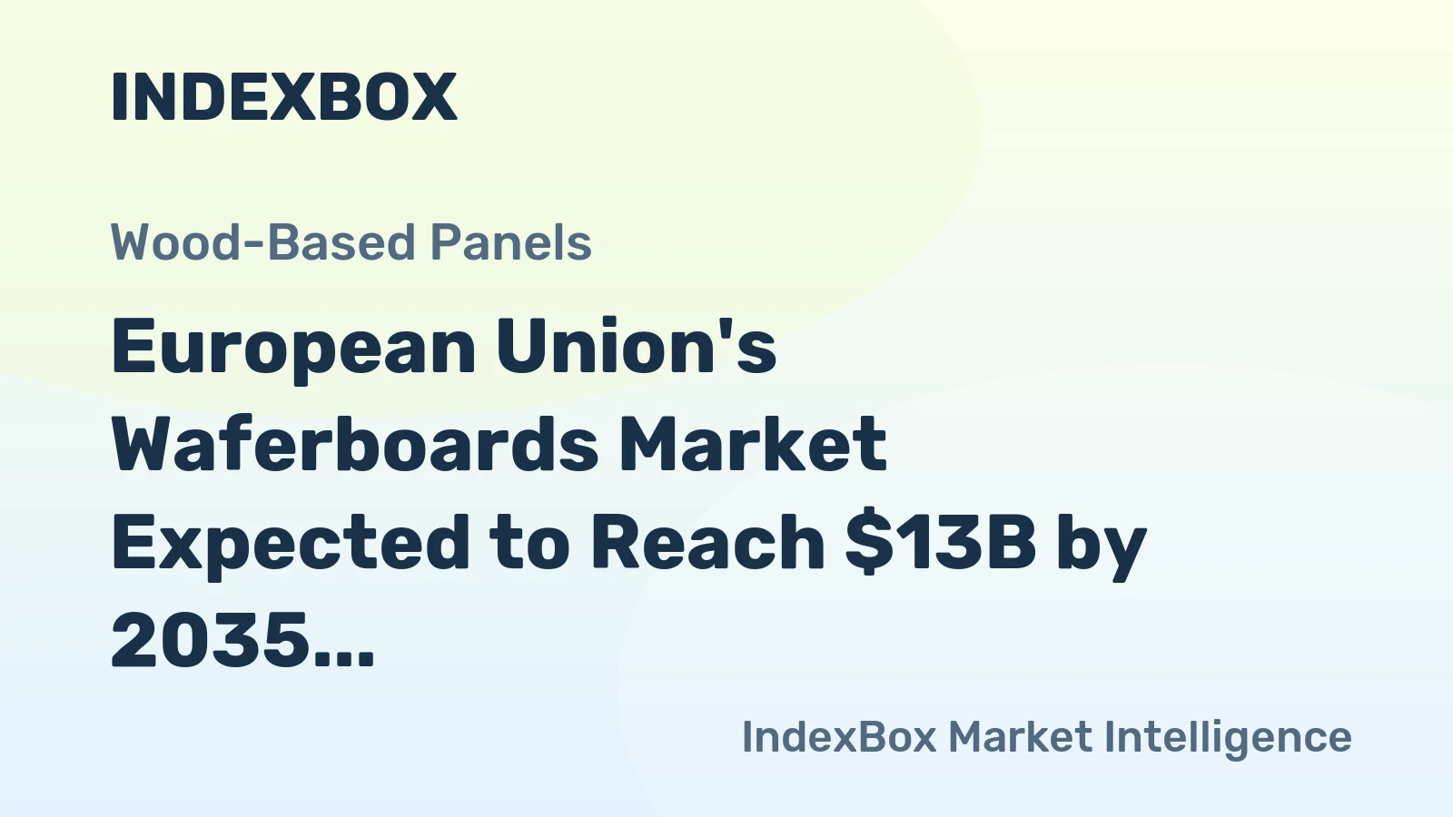 European Union's Waferboards Market Expected to Reach $13B by 2035