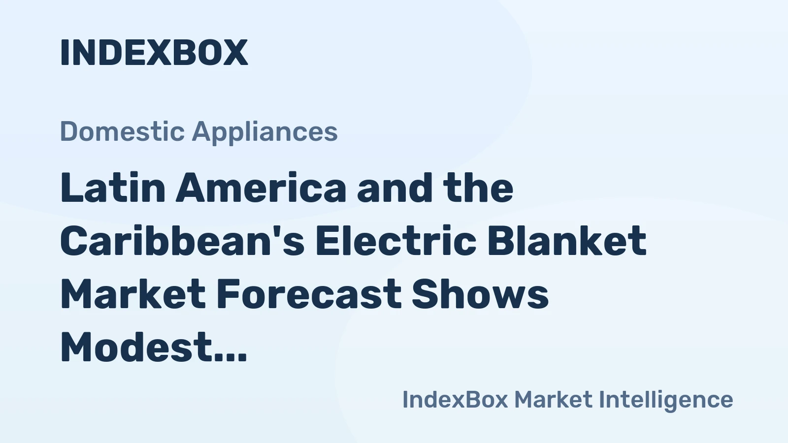 Latin America and the Caribbean's Electric Blanket Market Forecast Shows Modest Growth with +0.4% Volume CAGR