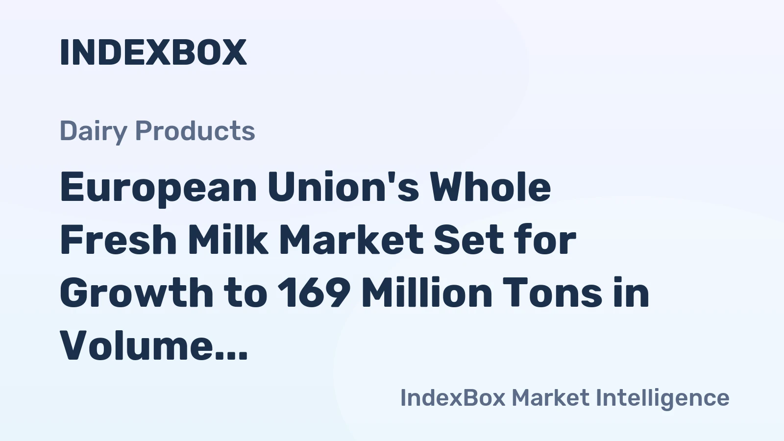 European Union's Whole Fresh Milk Market Set for Growth to 169 Million Tons in Volume and $124.1 Billion in Value