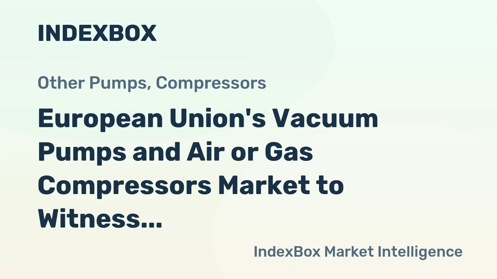 European Union's Vacuum Pumps and Air or Gas Compressors Market to Witness Steady Growth, Projected to Reach 129M Units and $10.5B by 2035