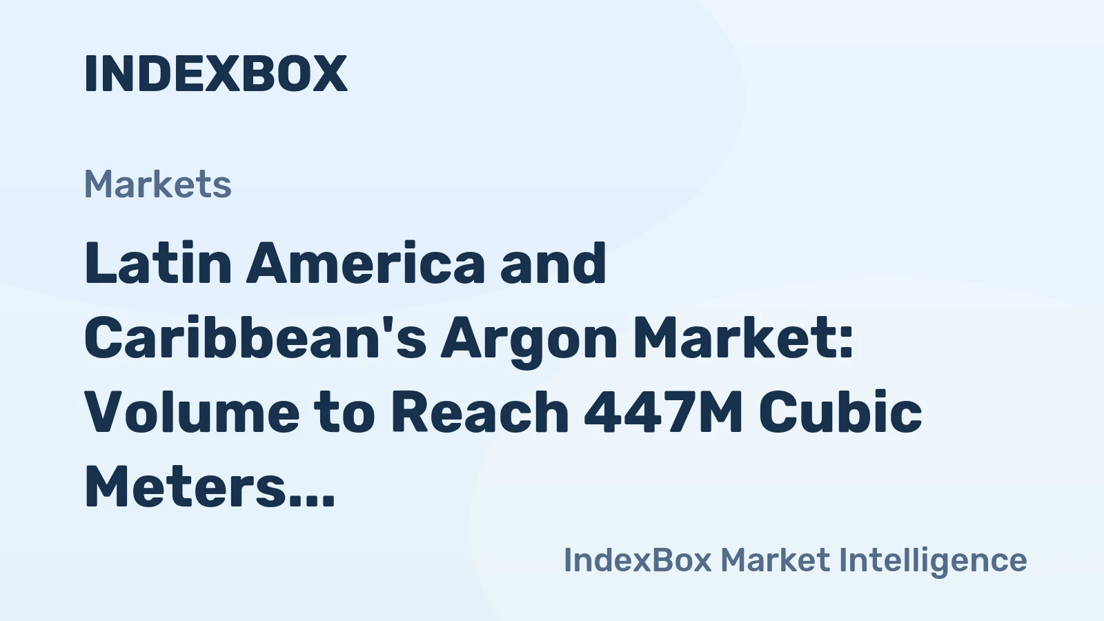 Latin America and Caribbean's Argon Market: Volume to Reach 447M Cubic Meters and Value to Reach $634M by 2035