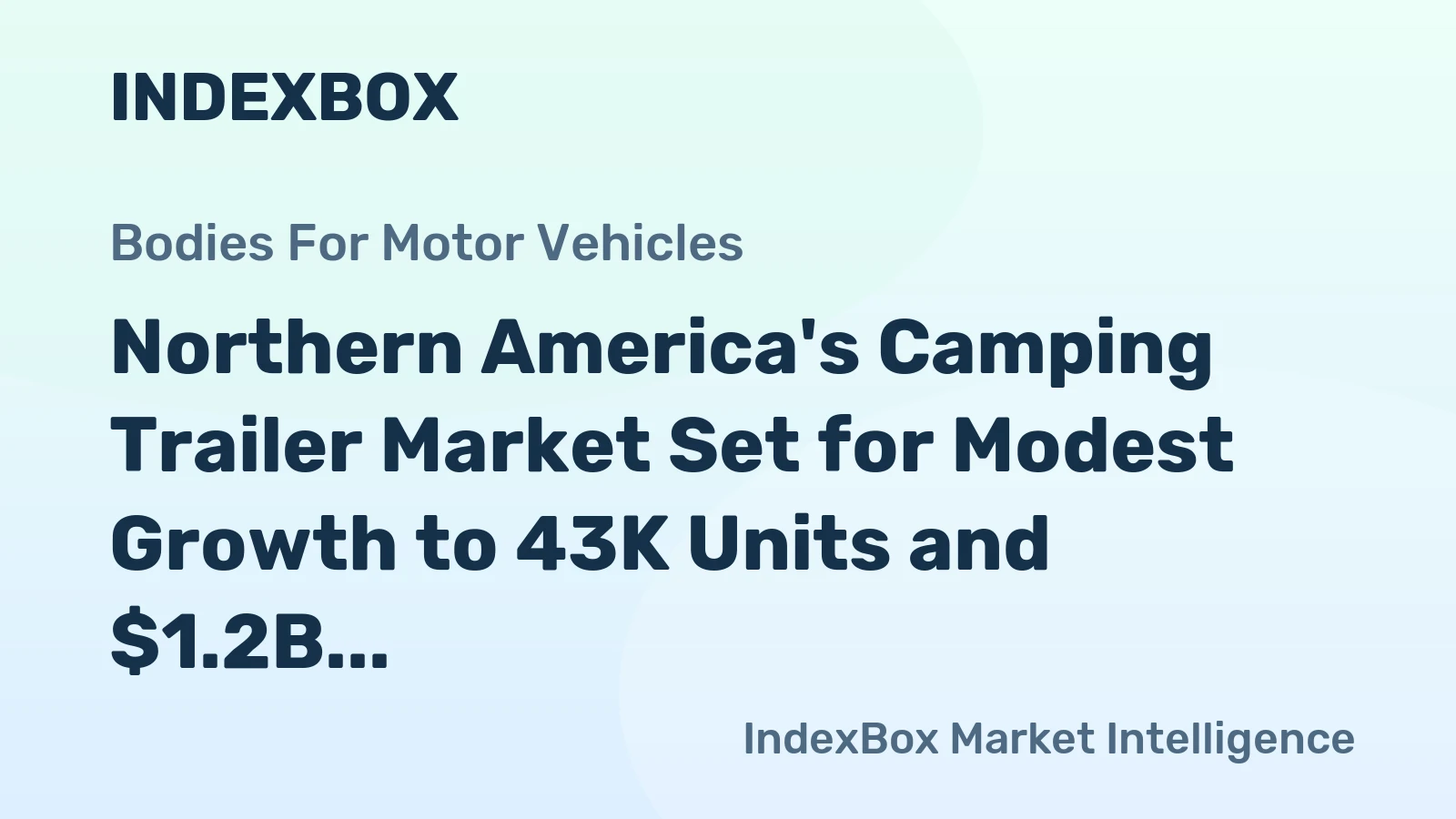 Northern America's Camping Trailer Market Set for Modest Growth to 43K Units and $1.2B Value