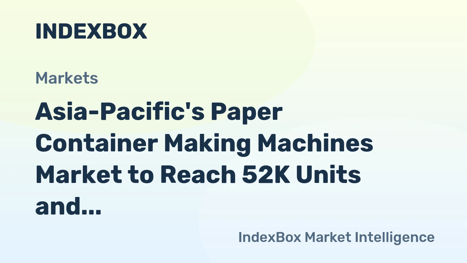 Asia-Pacific's Paper Container Making Machines Market to Reach 52K Units and $4.3B by 2035