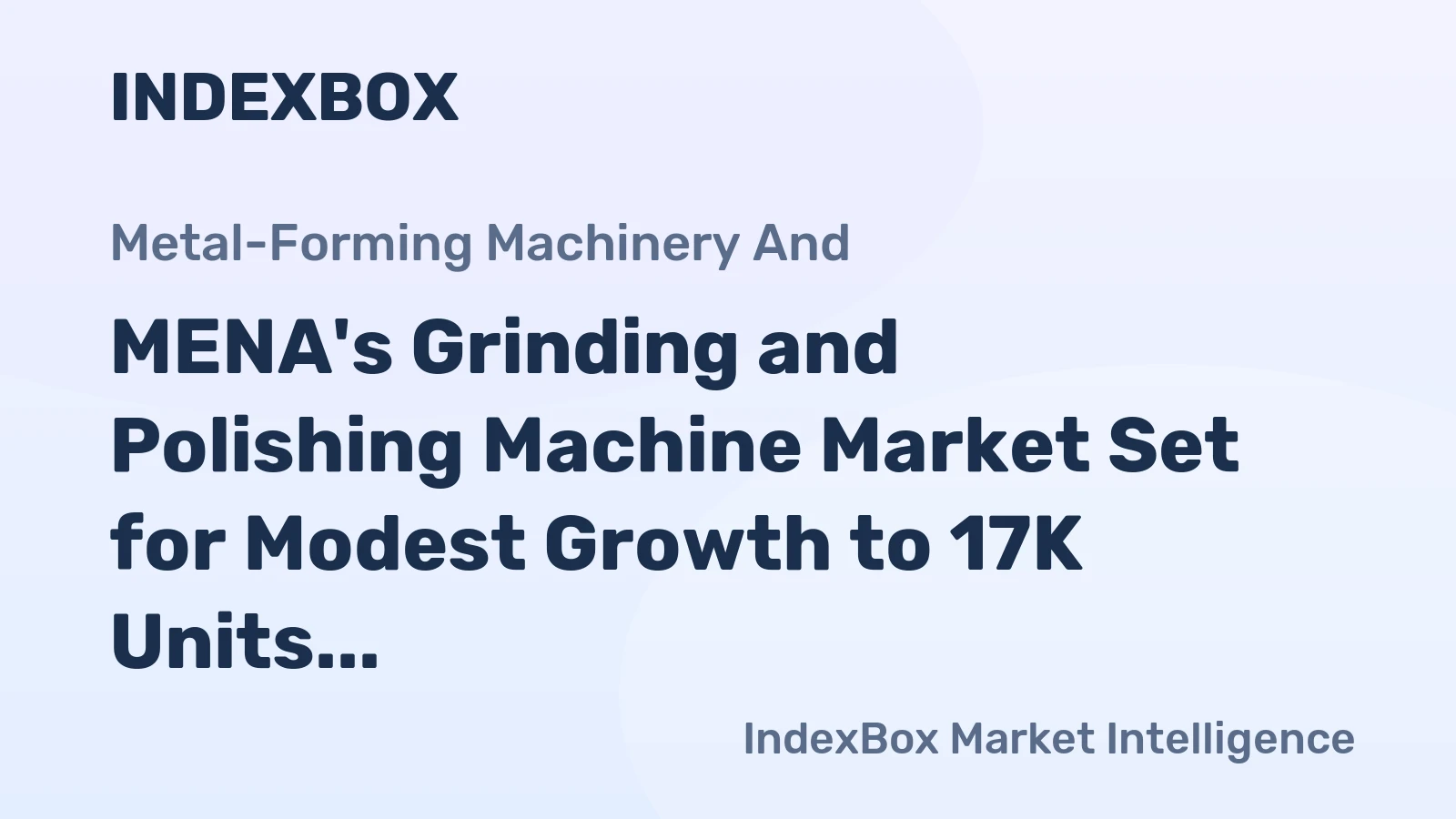 MENA's Grinding and Polishing Machine Market Set for Modest Growth to 17K Units and $16M