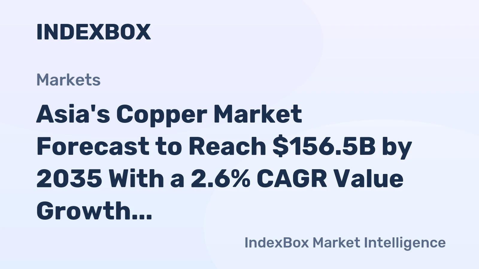 Asia's Copper Market Forecast to Reach $156.5B by 2035 With a 2.6% CAGR Value Growth