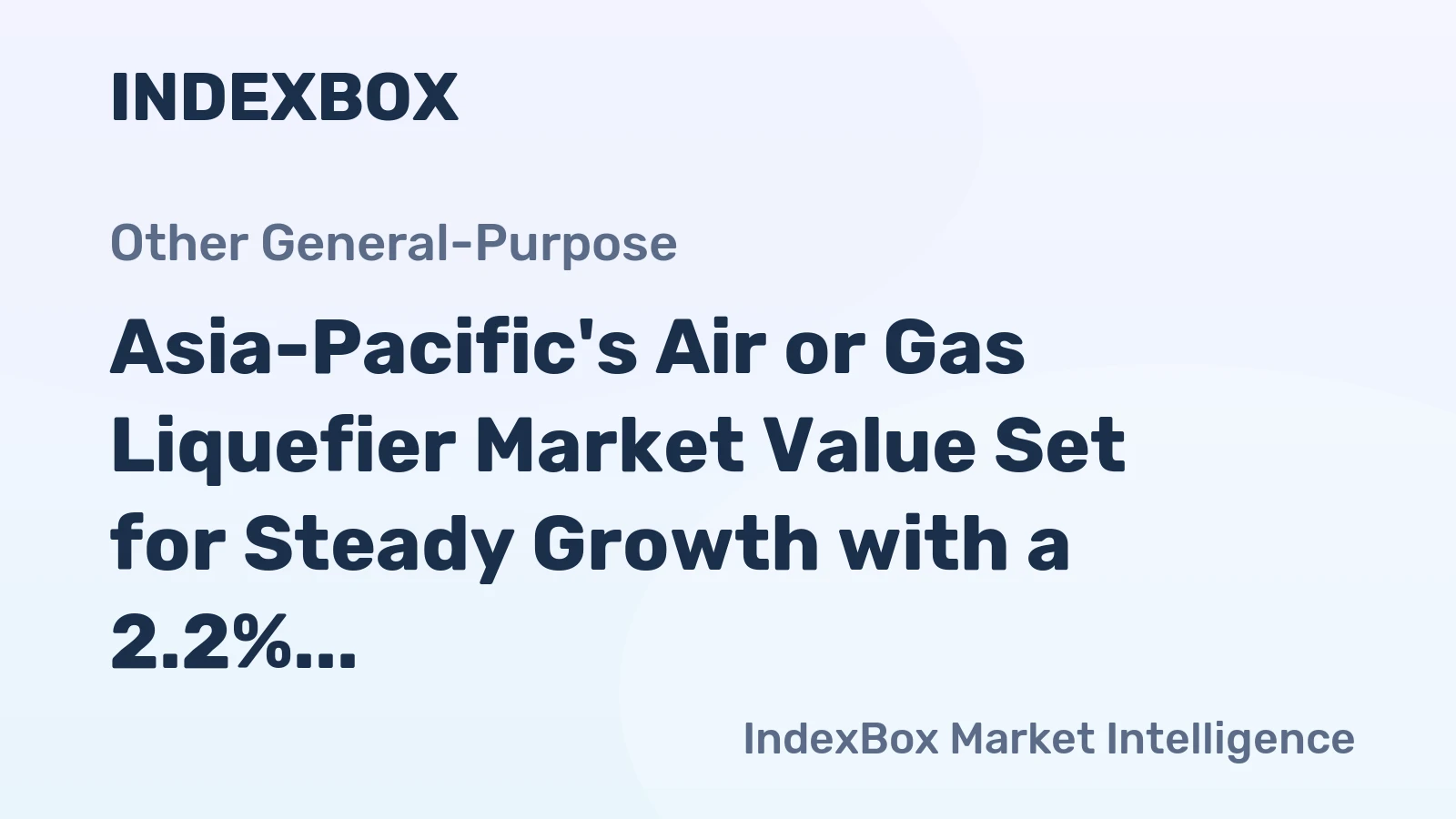 Asia-Pacific's Air or Gas Liquefier Market Value Set for Steady Growth with a 2.2% CAGR