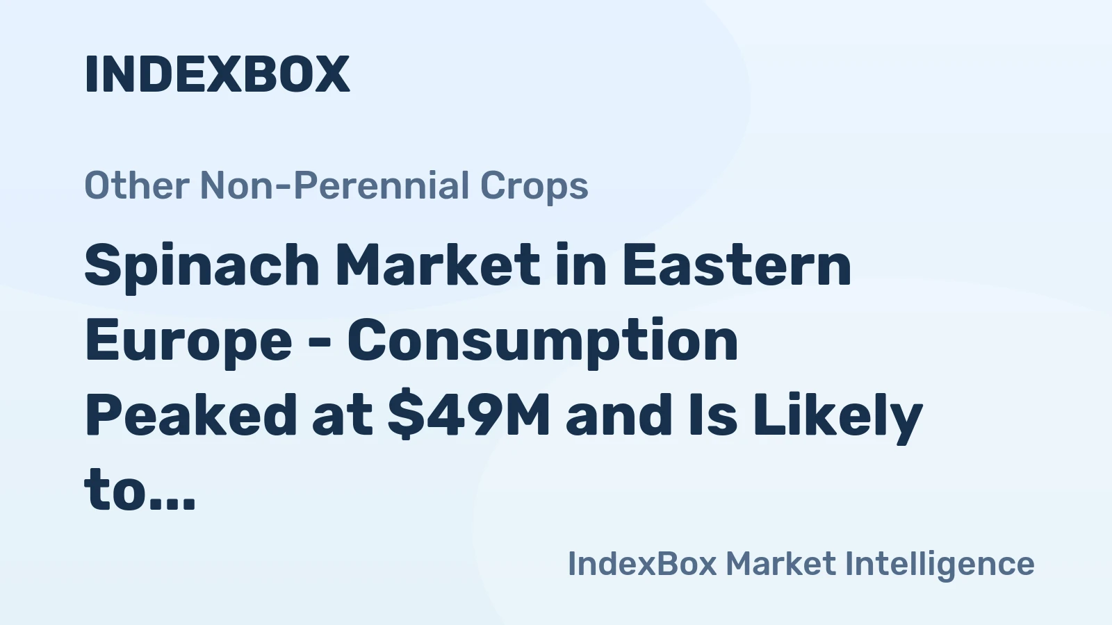 Spinach Market in Eastern Europe - Consumption Peaked at $49M and Is Likely to Continue Its Robust Growth