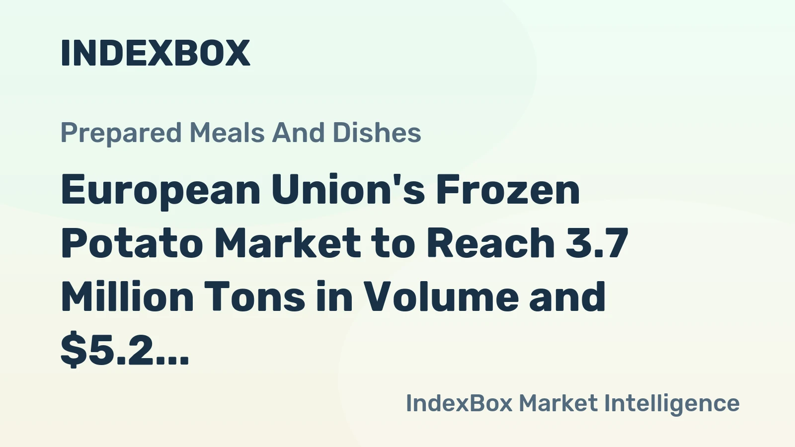European Union's Frozen Potato Market to Reach 3.7 Million Tons in Volume and $5.2 Billion in Value