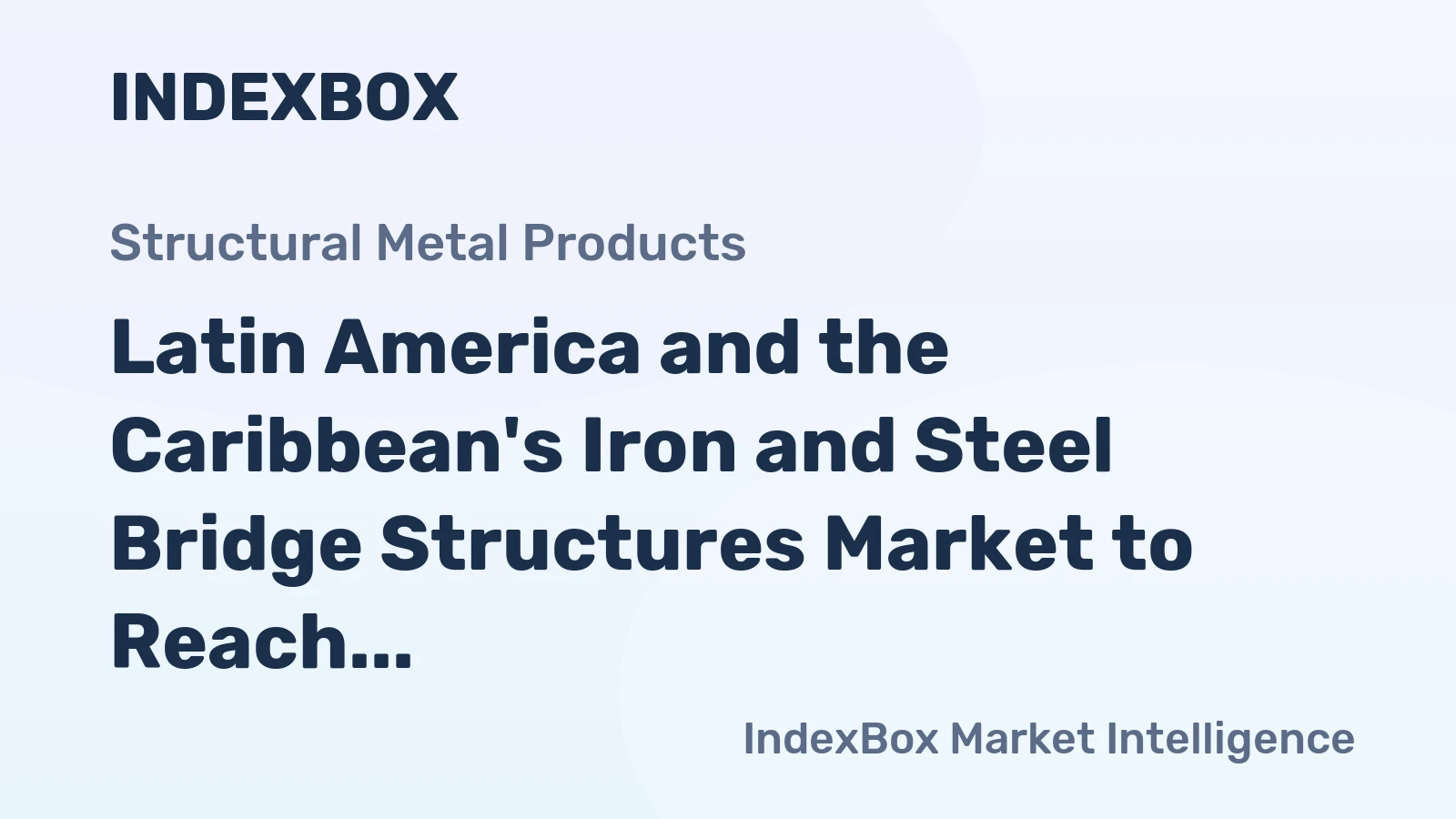 Latin America and the Caribbean's Iron and Steel Bridge Structures Market to Reach 1.8M Tons in Volume and $5.1B in Value by 2035